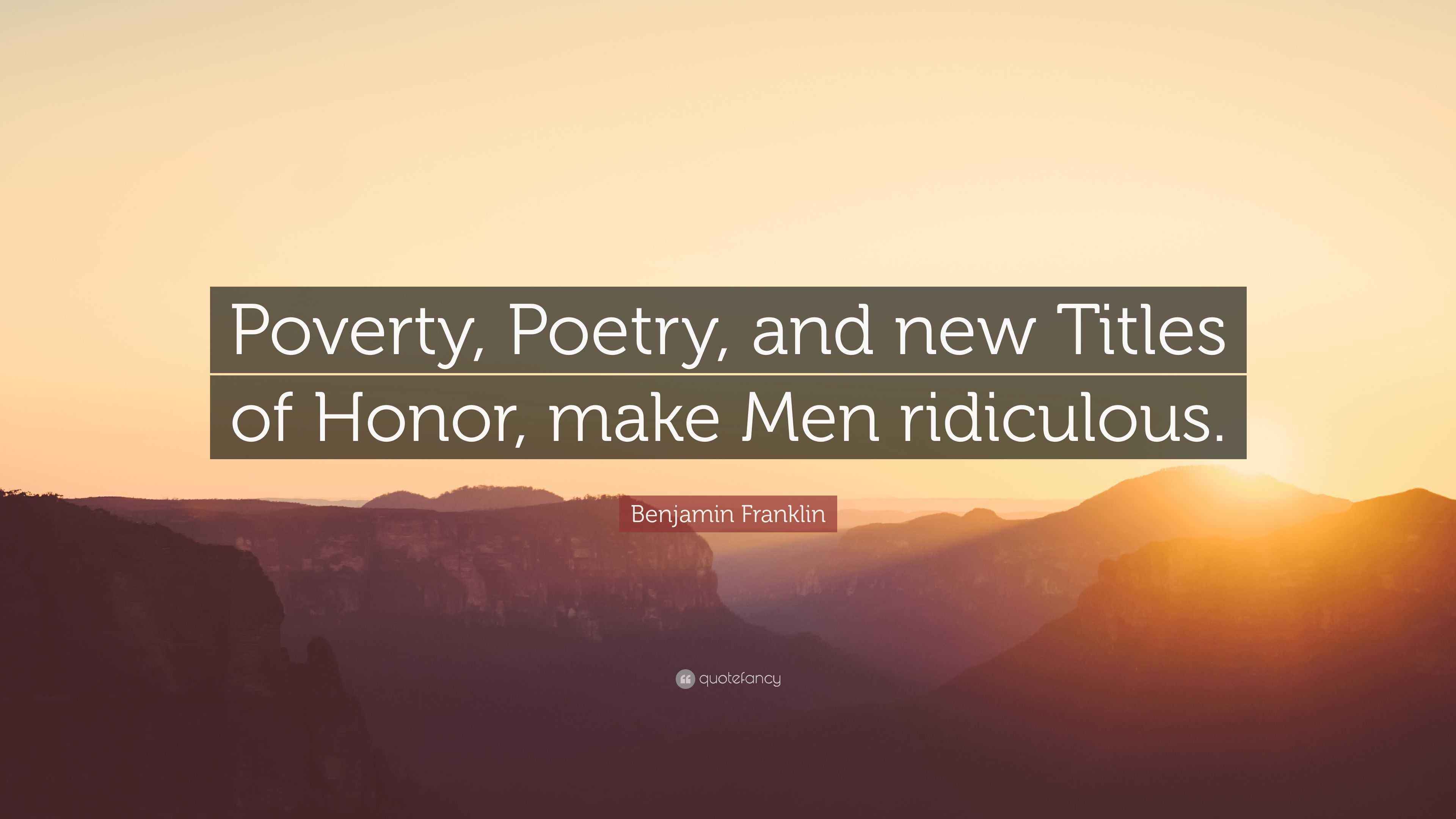 Benjamin Franklin Quote: “Poverty, Poetry, and new Titles of Honor ...