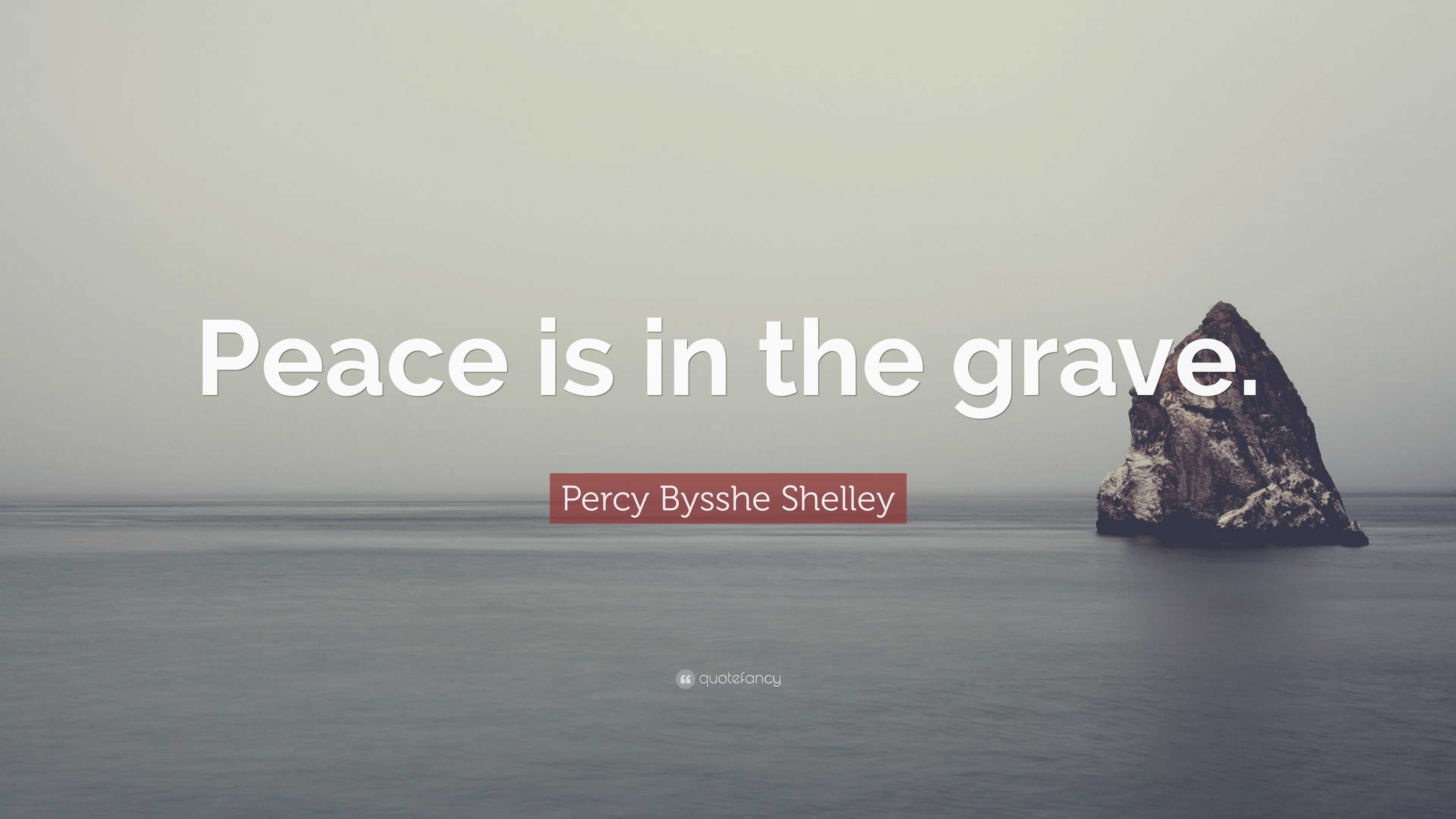 Percy Bysshe Shelley Quote: “Peace is in the grave.”