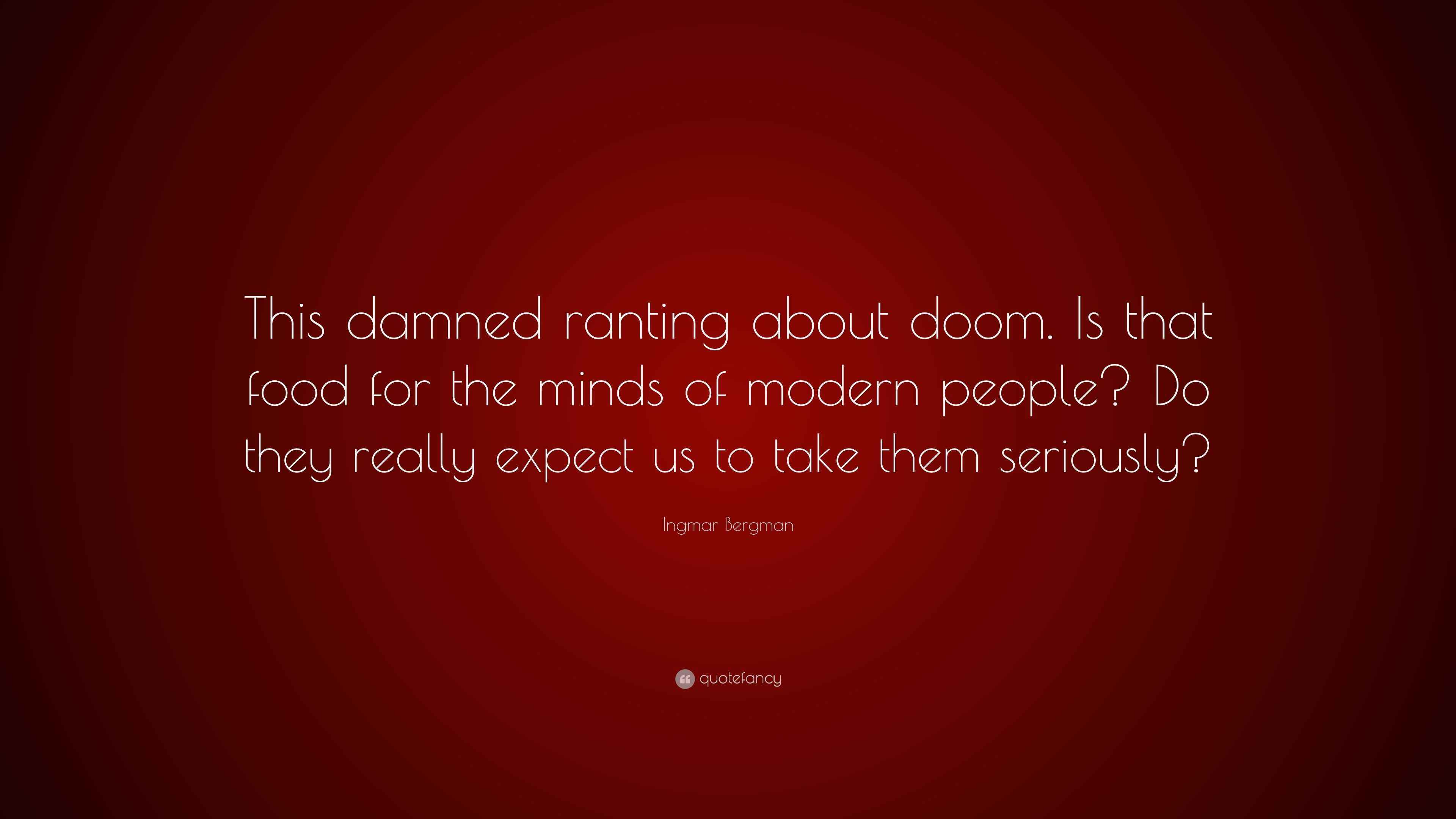 Ingmar Bergman Quote: “This damned ranting about doom. Is that food for ...