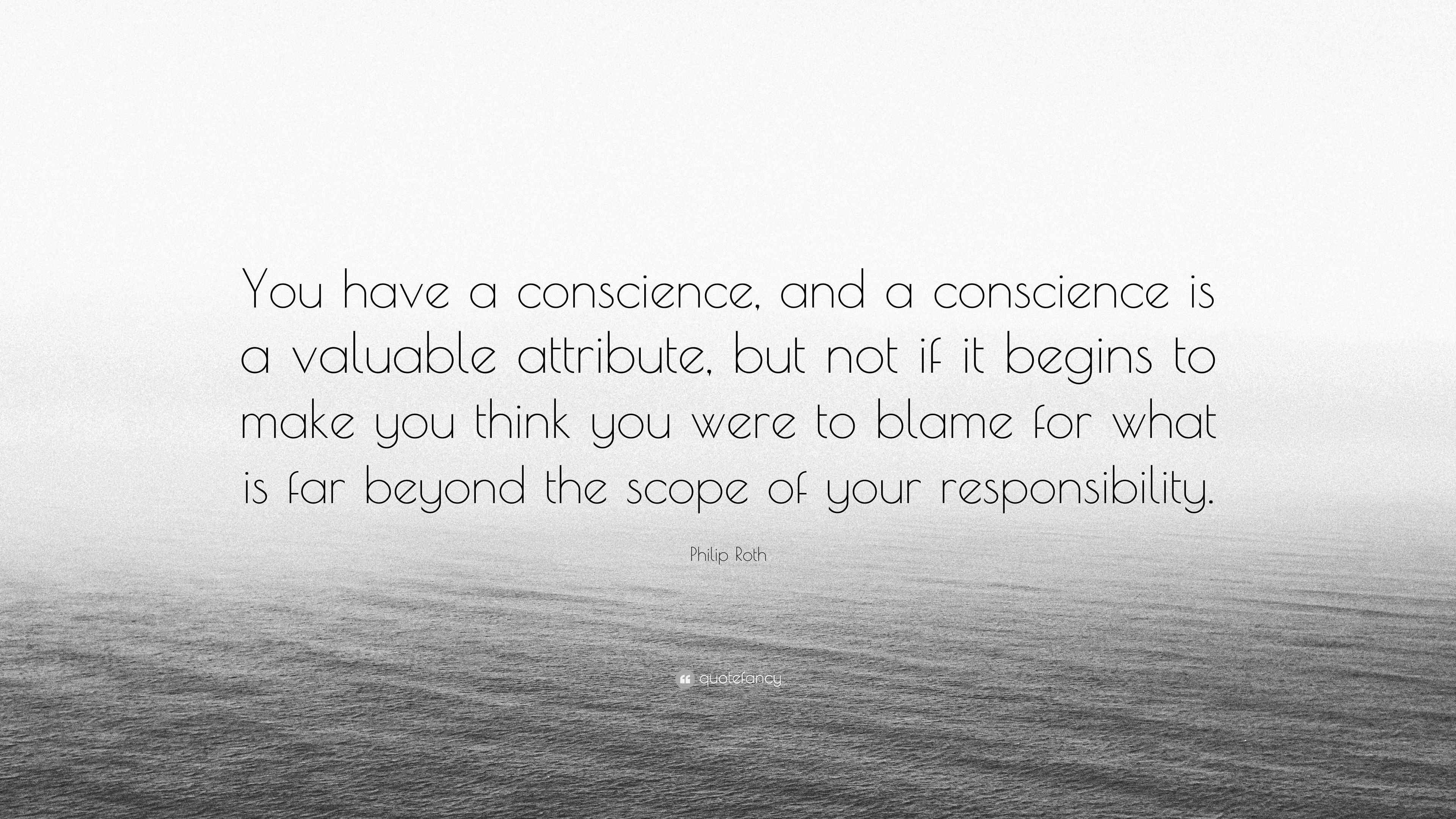Philip Roth Quote: “You have a conscience, and a conscience is a ...