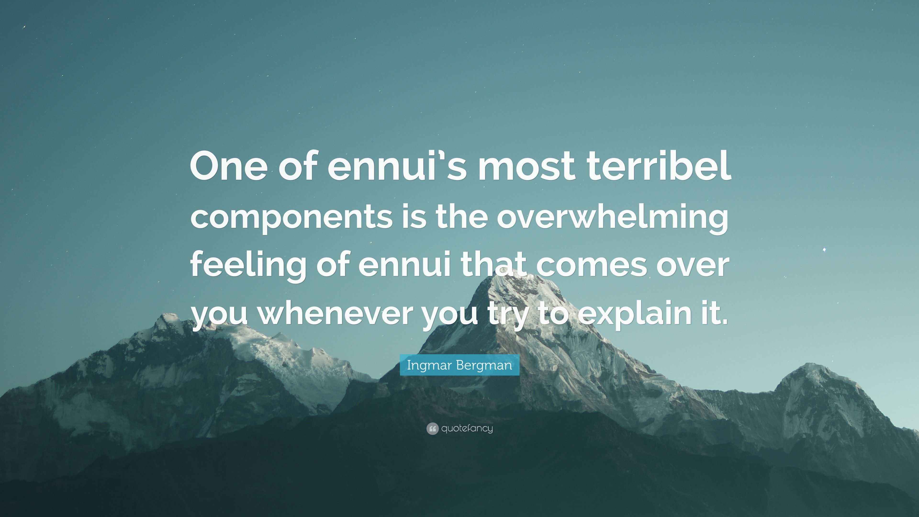 Ingmar Bergman Quote: “One of ennui’s most terribel components is the ...