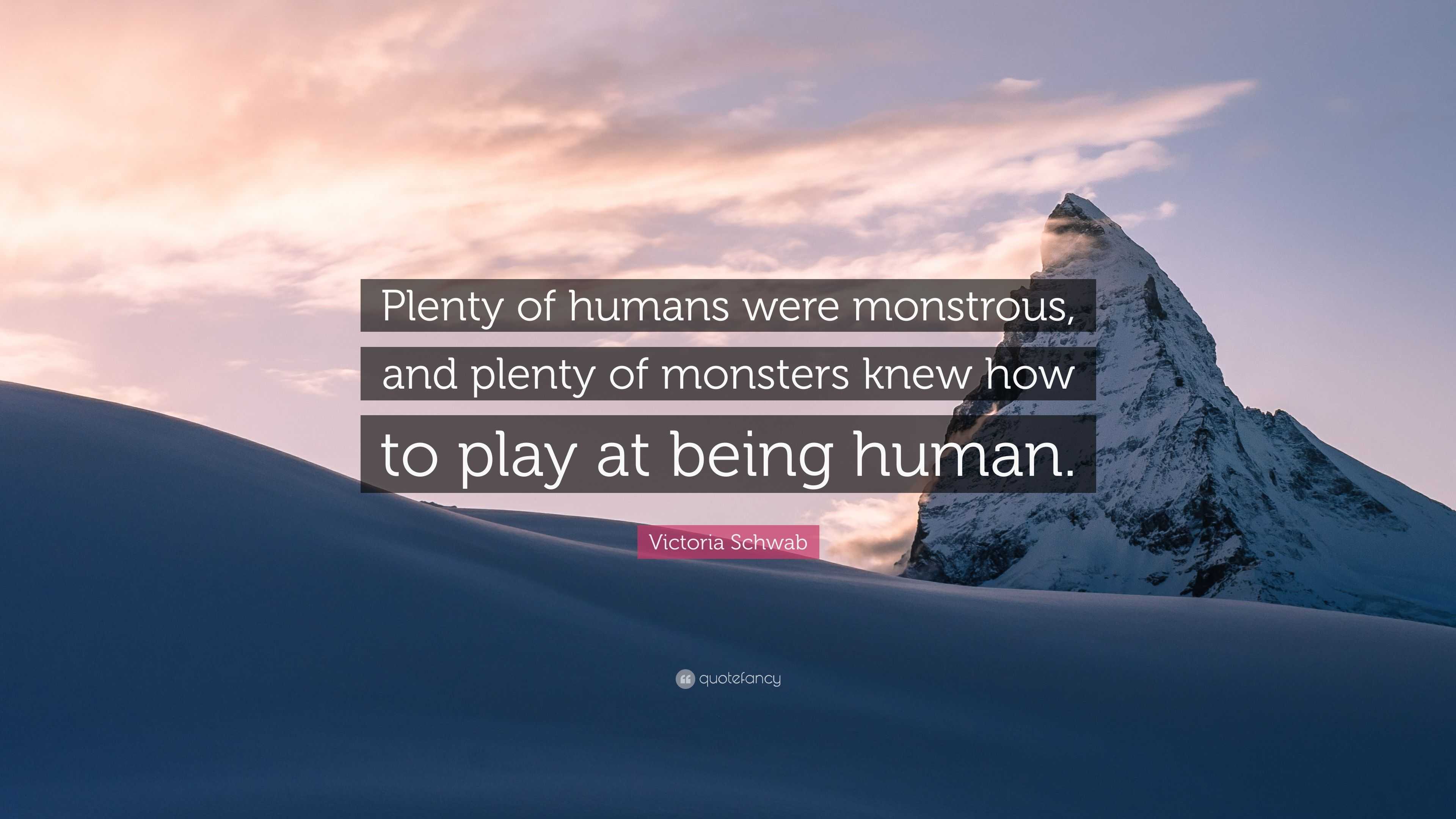 Victoria Schwab Quote: “Plenty of humans were monstrous, and plenty of ...