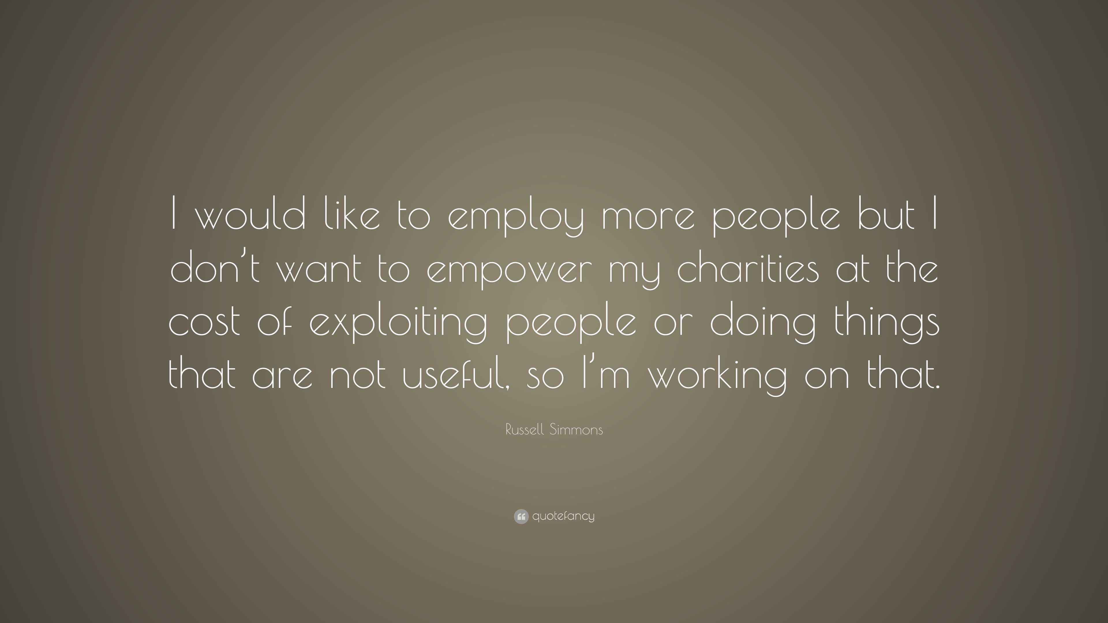 Russell Simmons Quote: “I would like to employ more people but I don’t ...