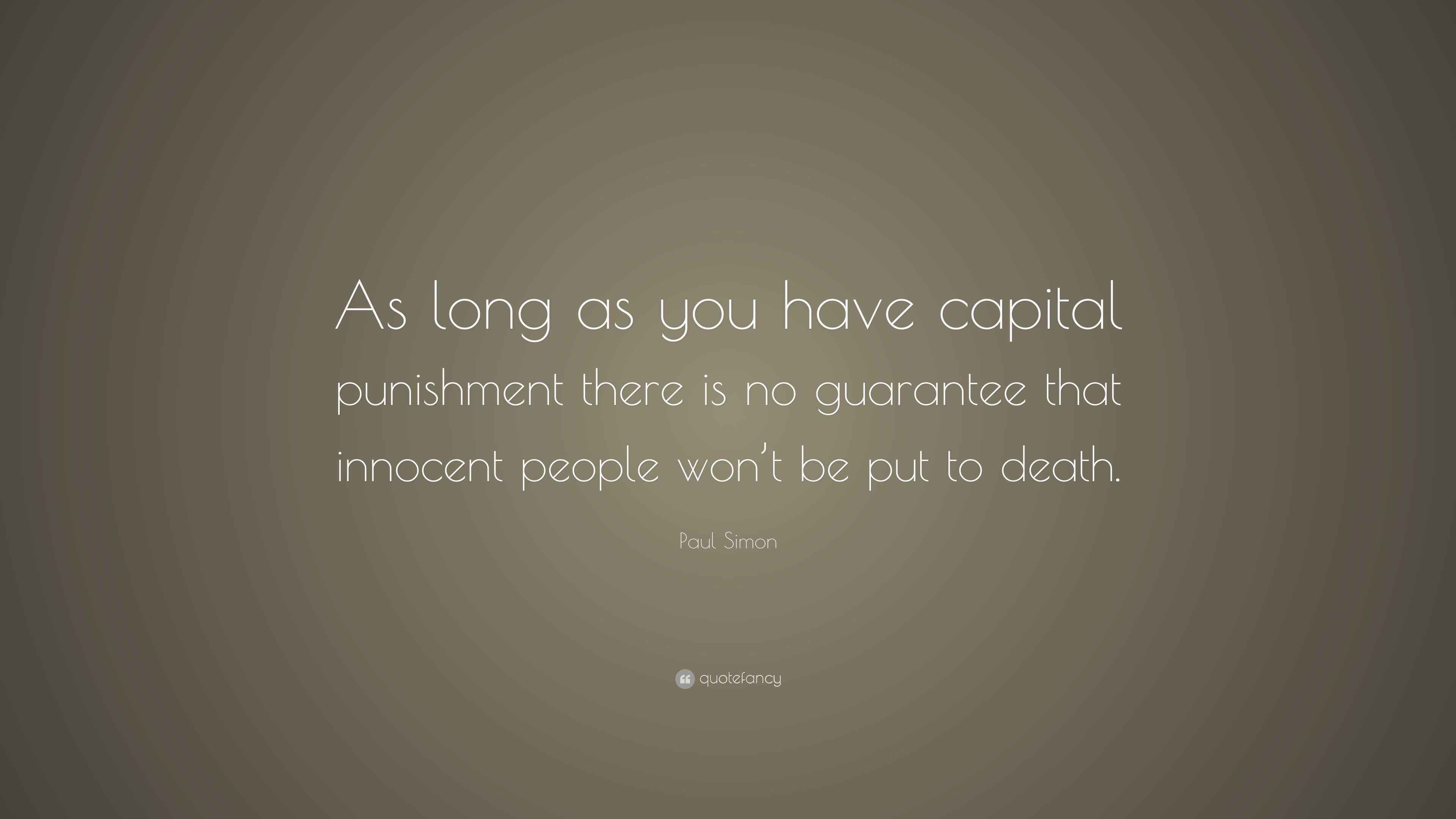 Paul Simon Quote: “As long as you have capital punishment there is no ...