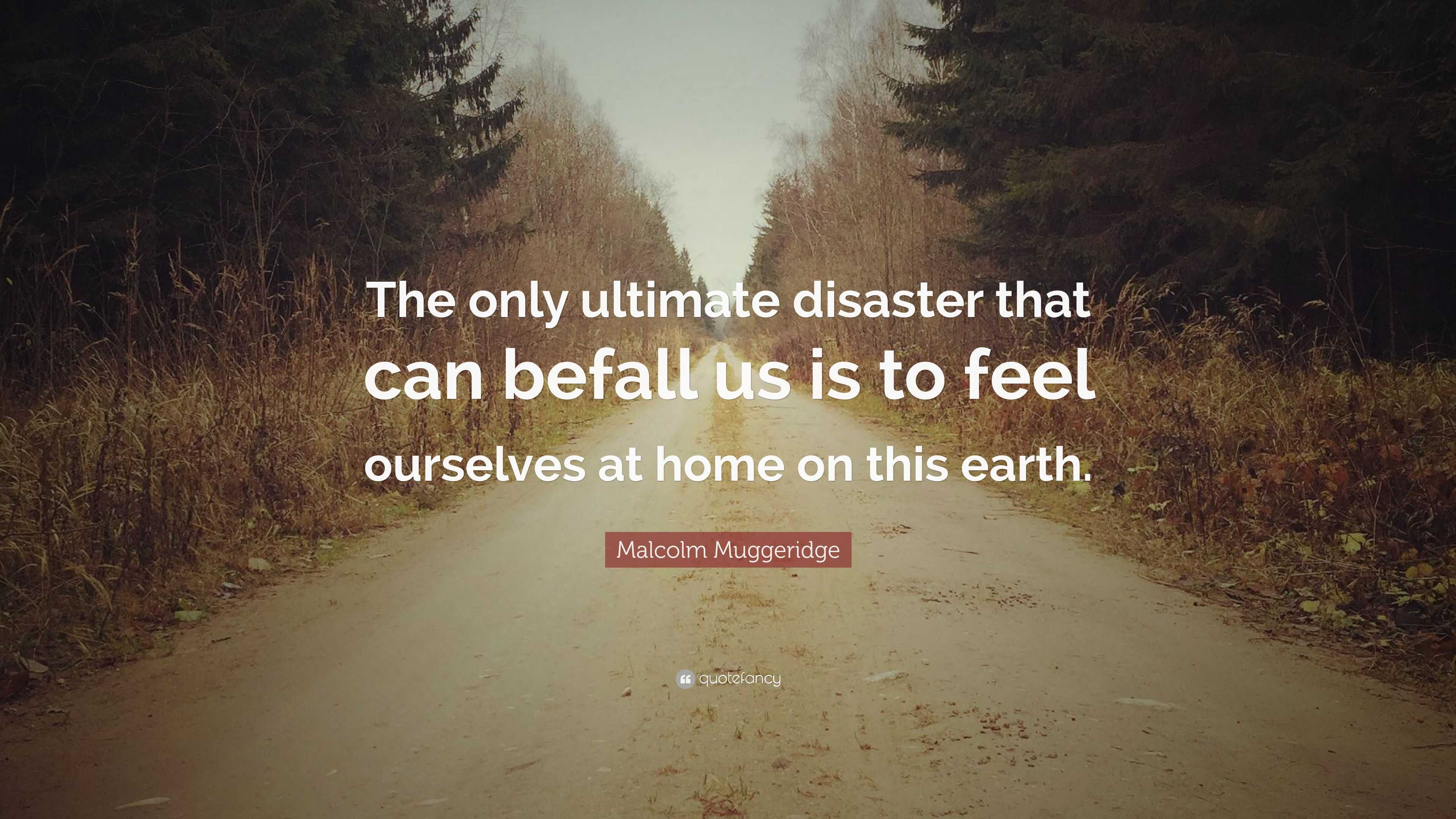 Malcolm Muggeridge Quote: “The only ultimate disaster that can befall ...