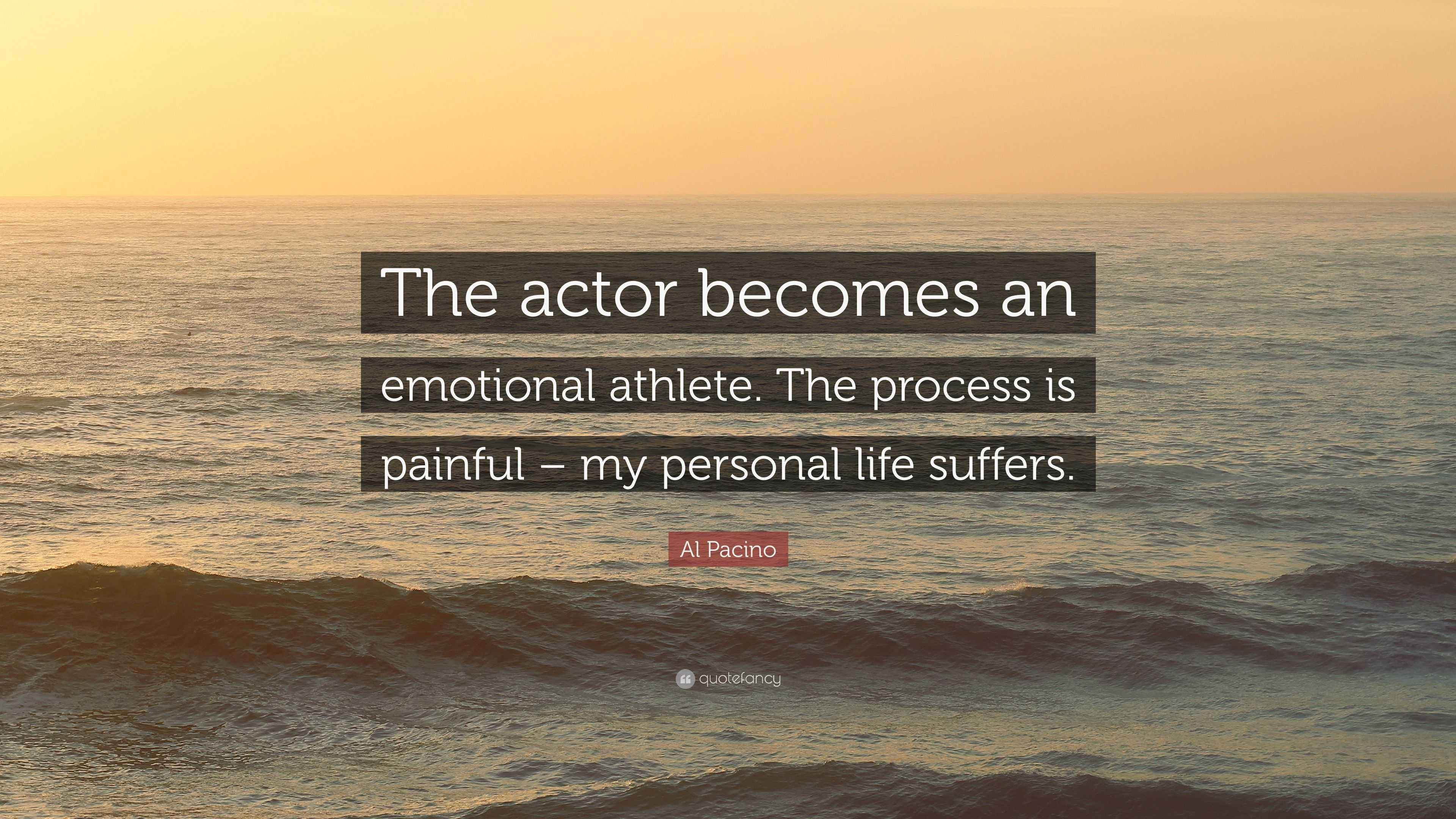 Al Pacino Quote: “The actor becomes an emotional athlete. The process ...