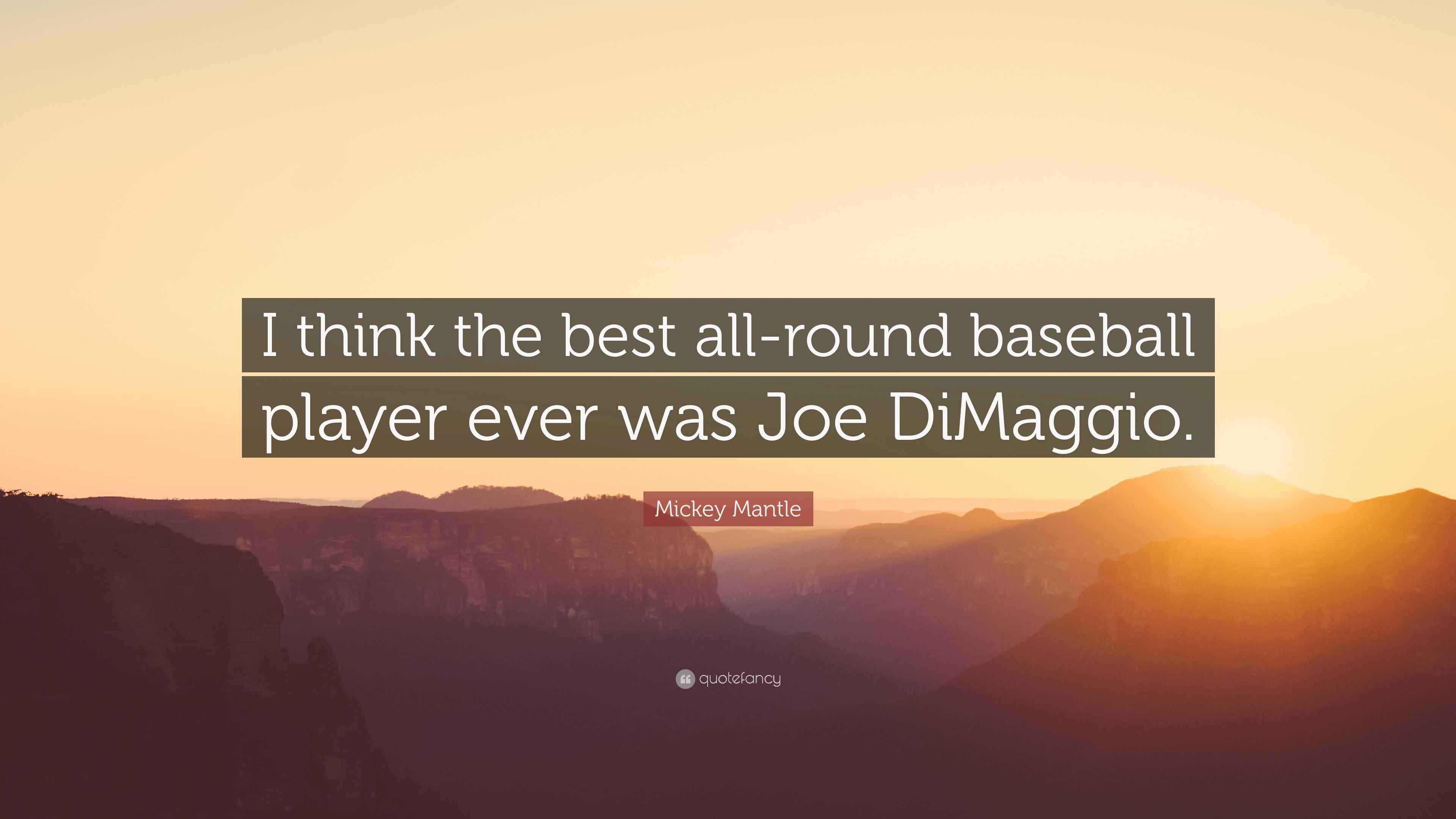 Mickey Mantle Quote: “I think the best all-round baseball player ever ...