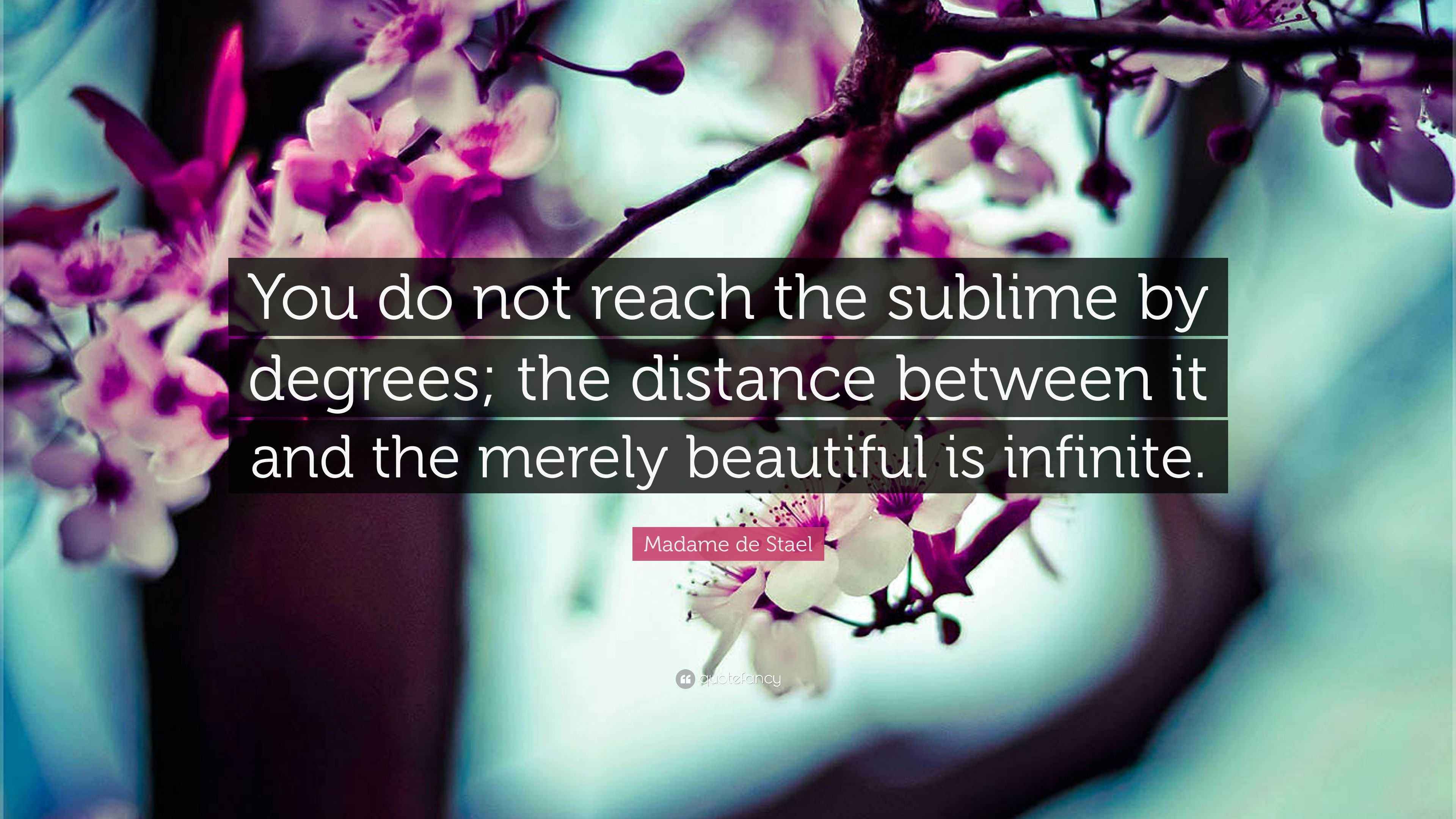 Madame de Stael Quote: “You do not reach the sublime by degrees; the ...