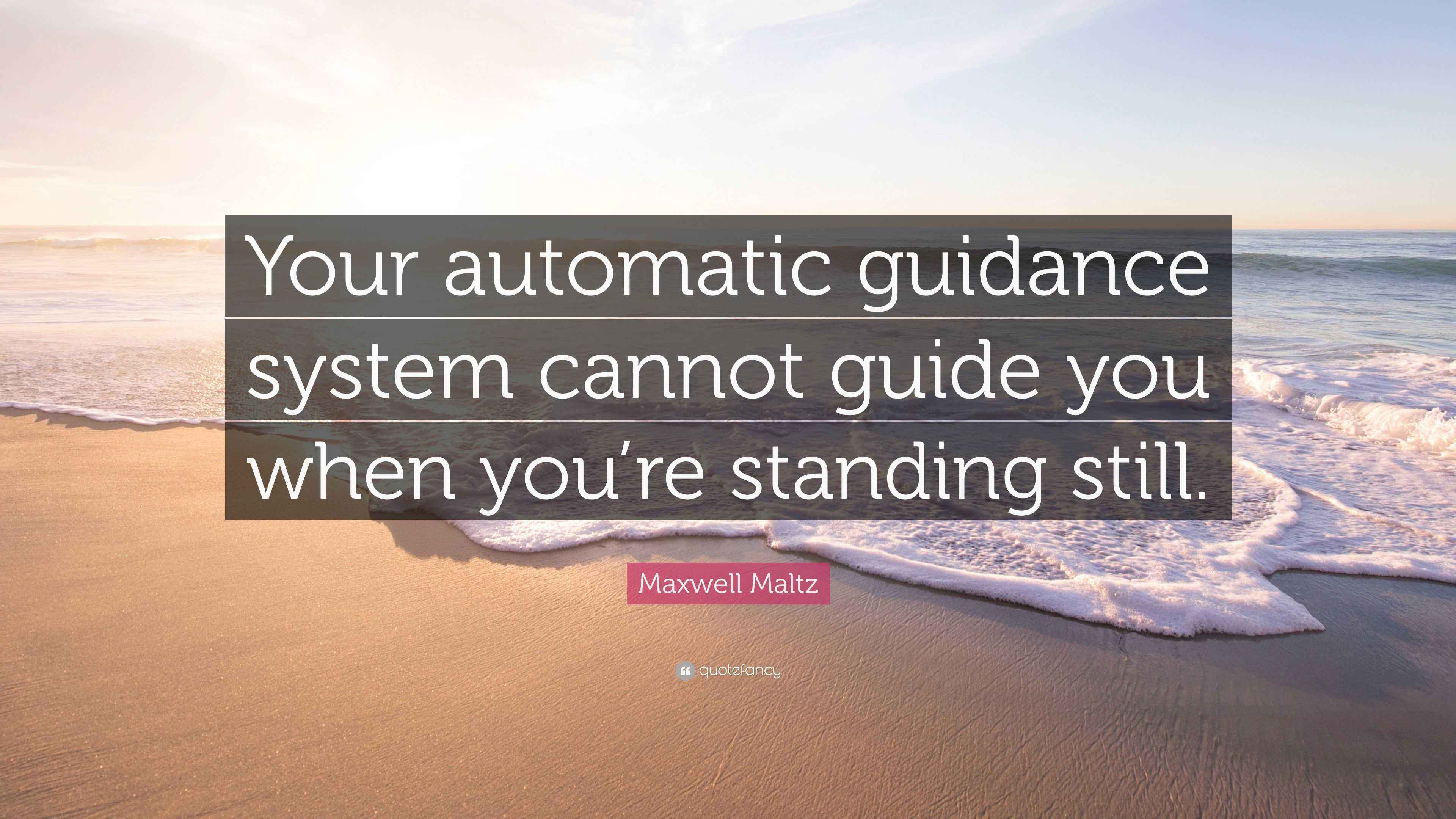 Maxwell Maltz Quote: “Your automatic guidance system cannot guide you ...
