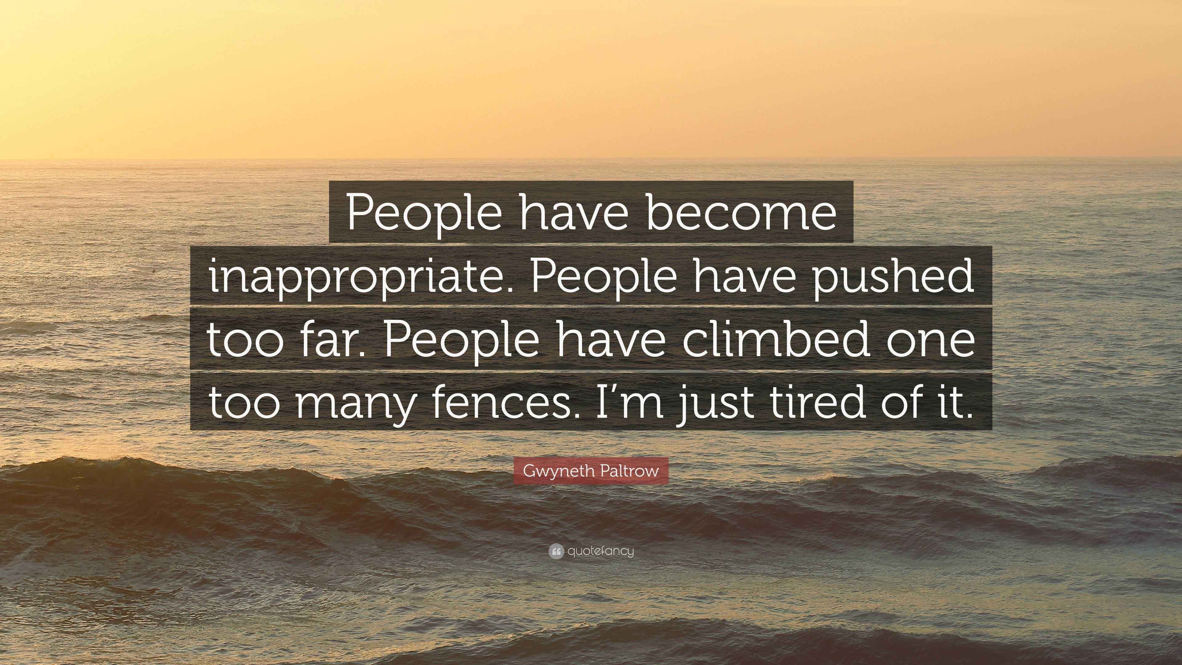 Gwyneth Paltrow Quote: “People have become inappropriate. People have ...