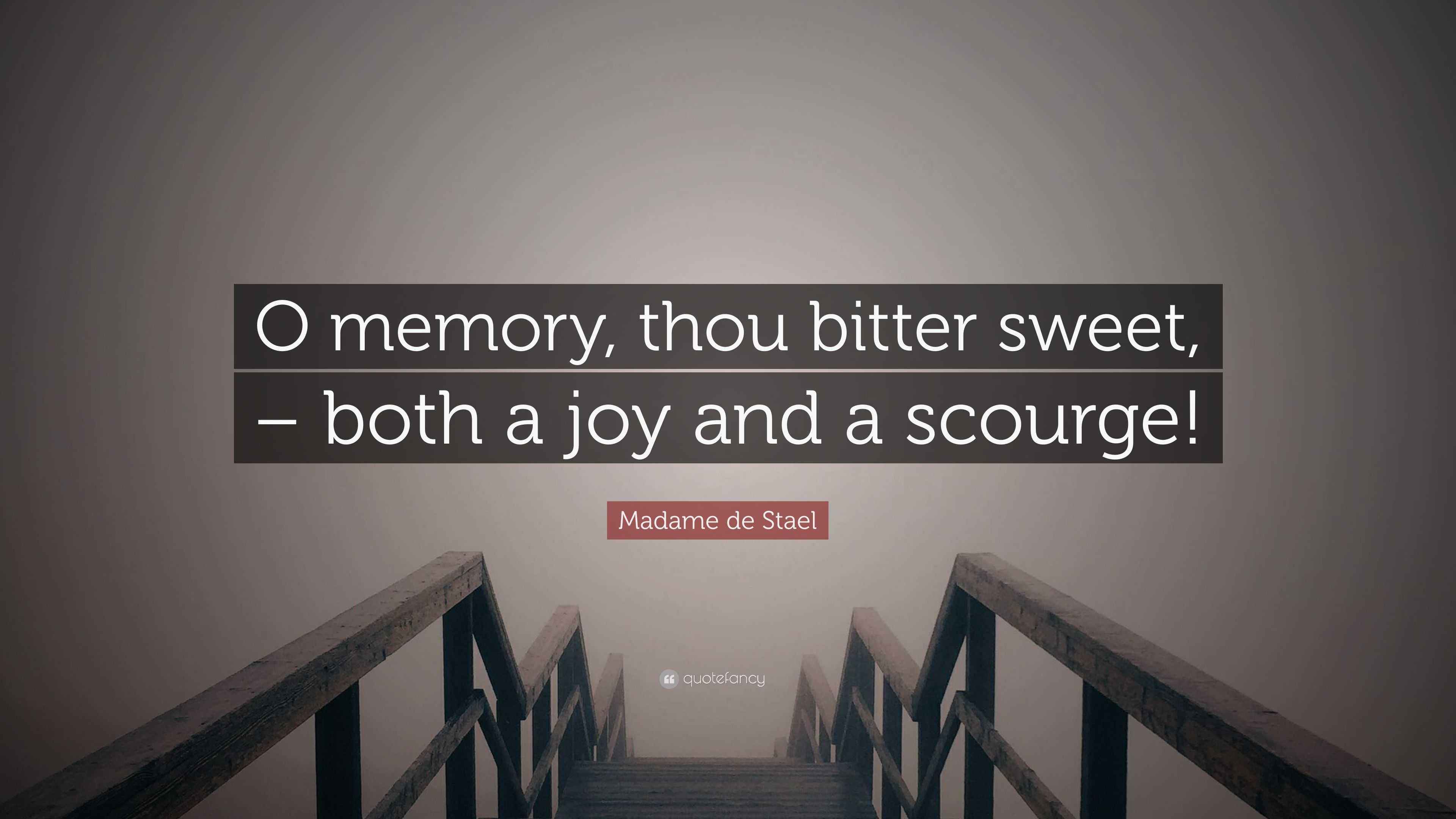 Madame de Stael Quote: “O memory, thou bitter sweet, – both a joy and a ...