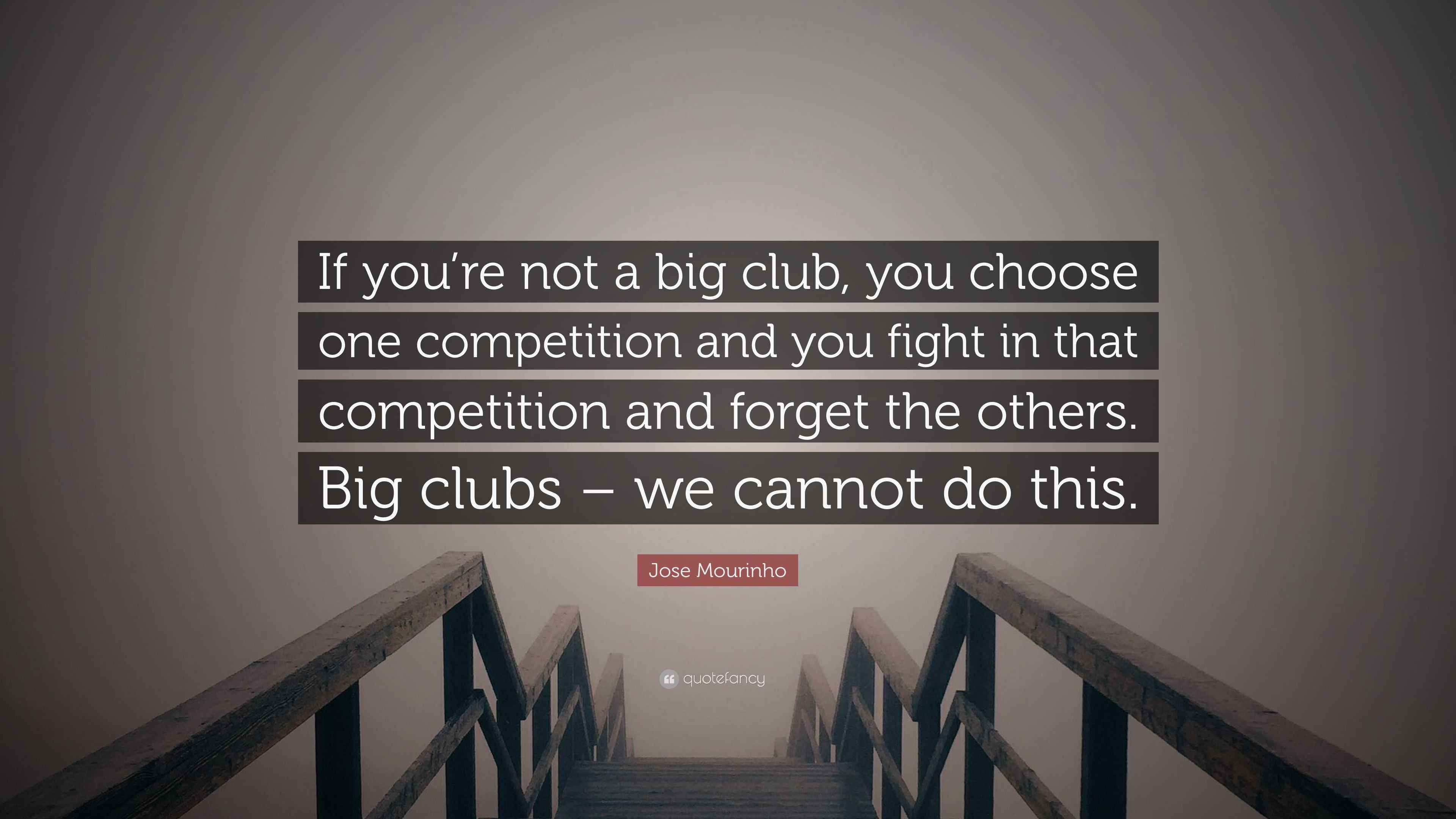 Jose Mourinho Quote: “If you’re not a big club, you choose one ...