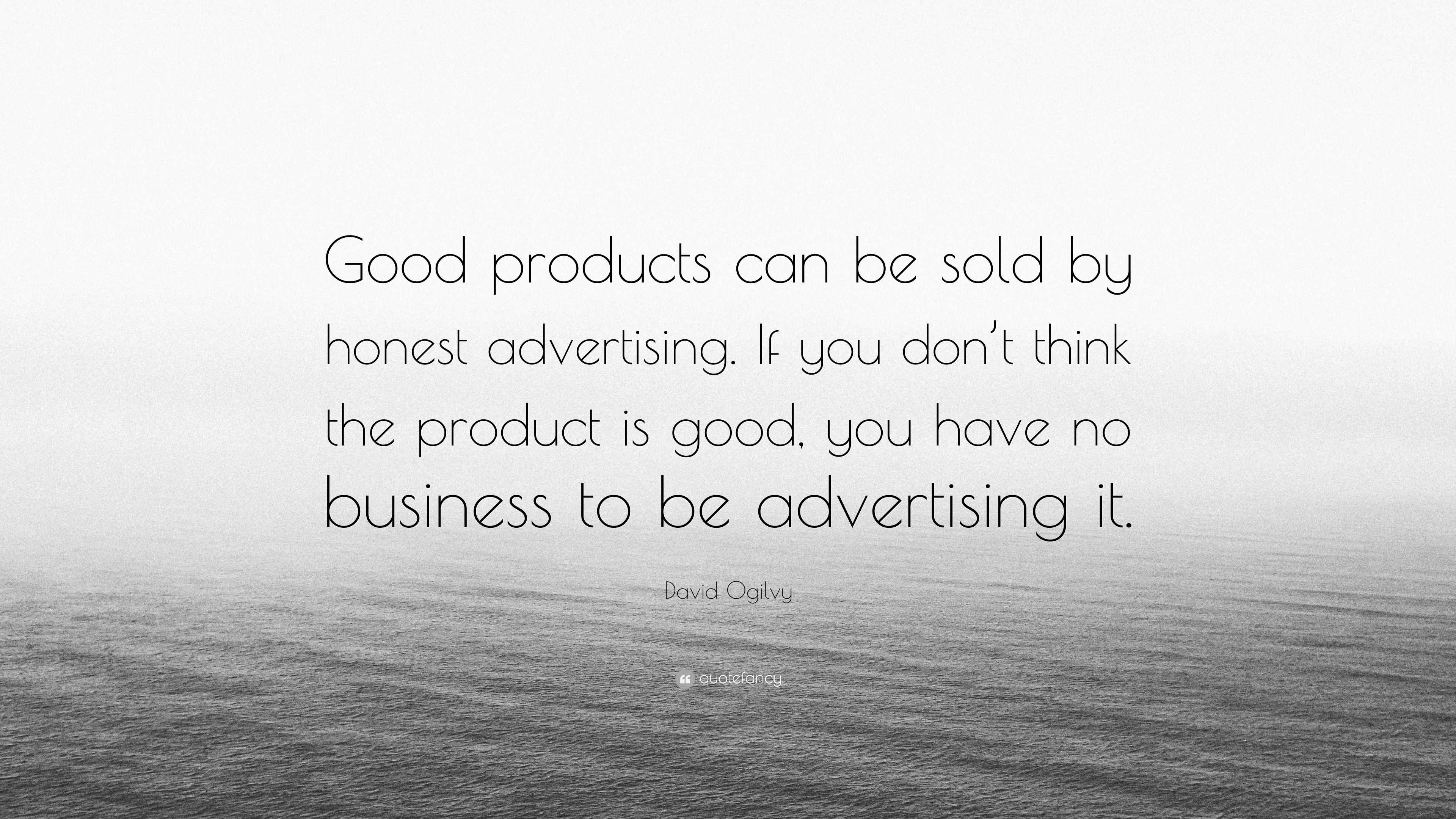 David Ogilvy Quote: “Good products can be sold by honest advertising ...