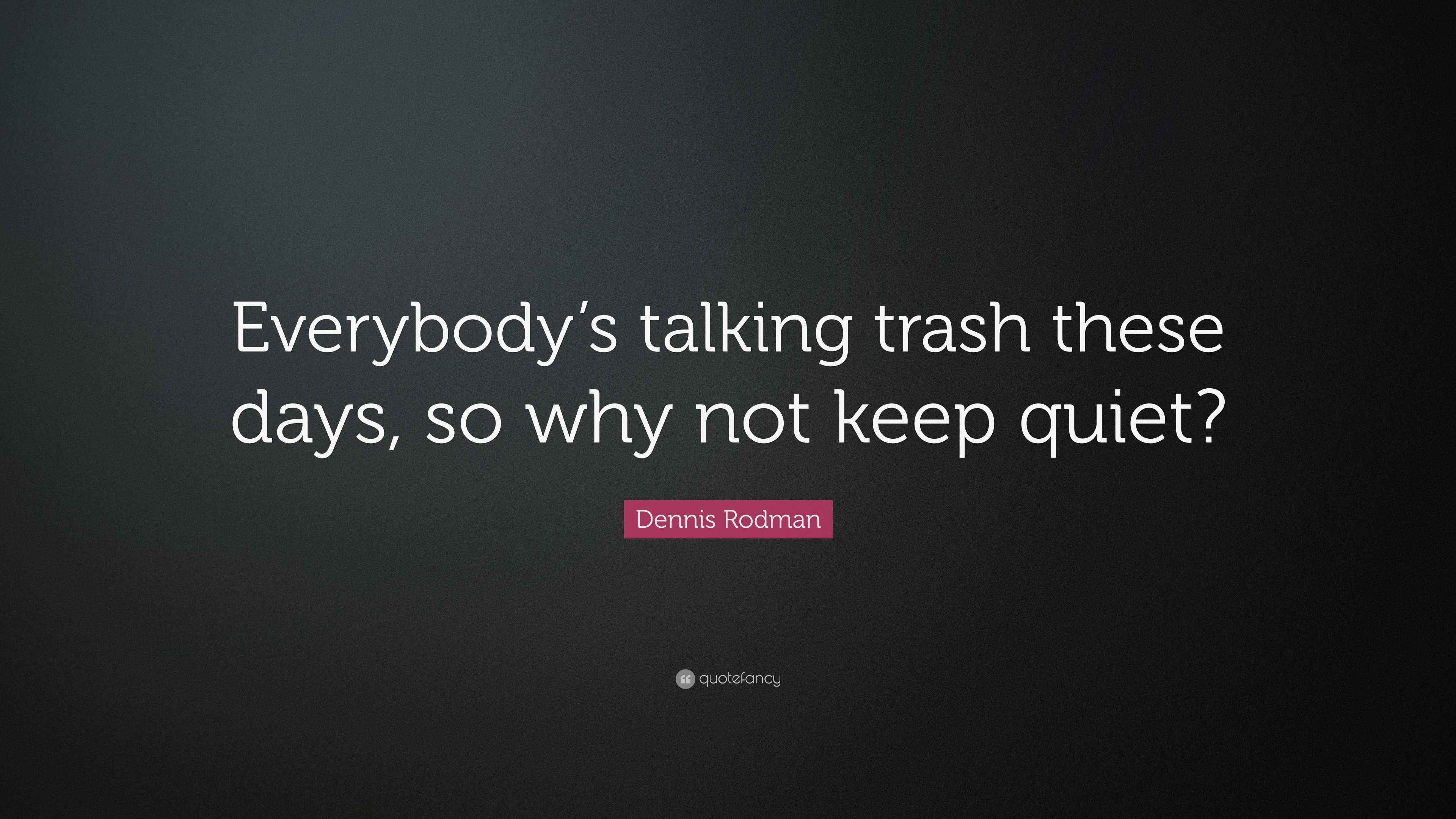 Dennis Rodman Quote: “Everybody’s talking trash these days, so why not ...