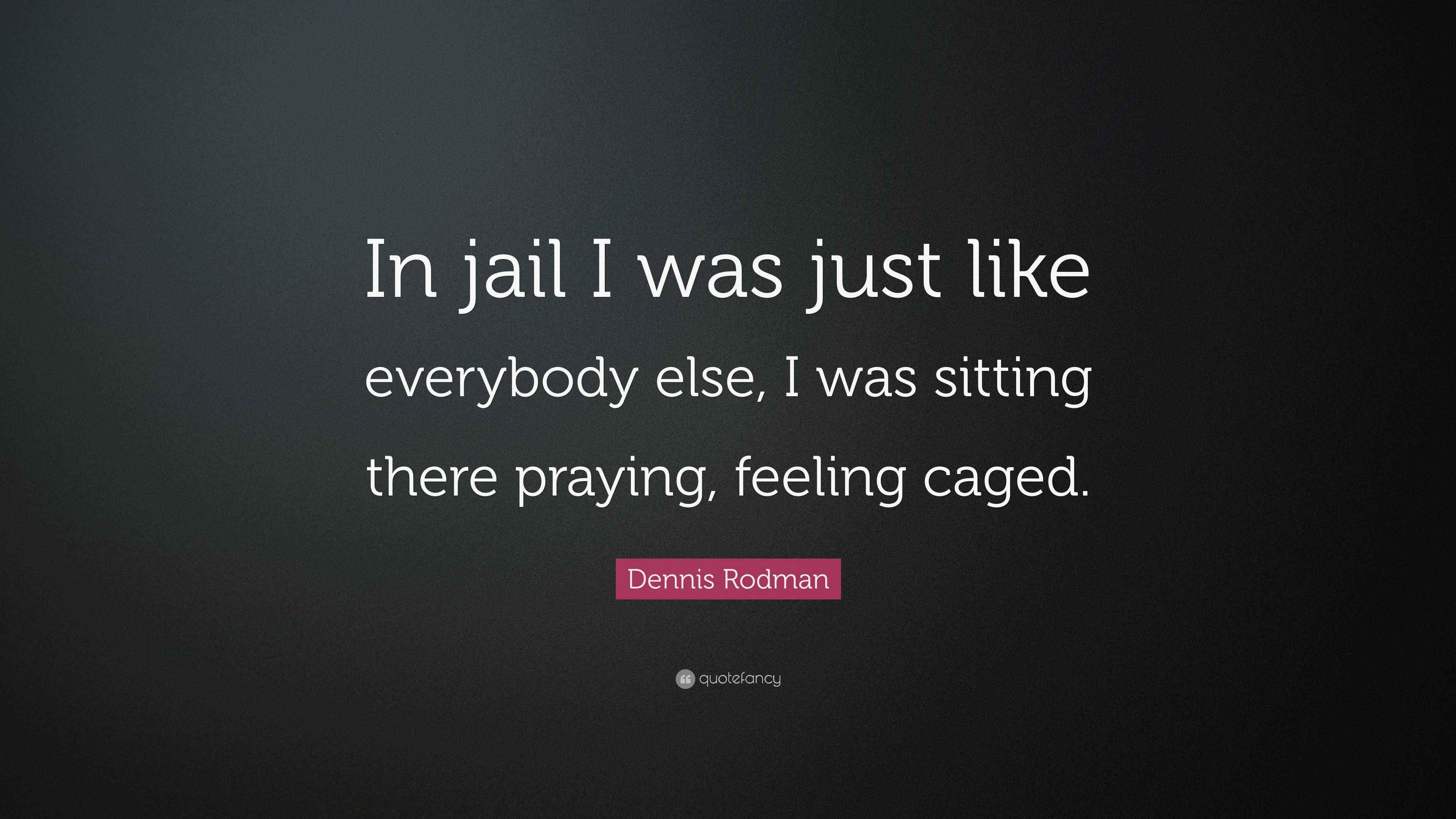 Dennis Rodman Quote: “In jail I was just like everybody else, I was ...