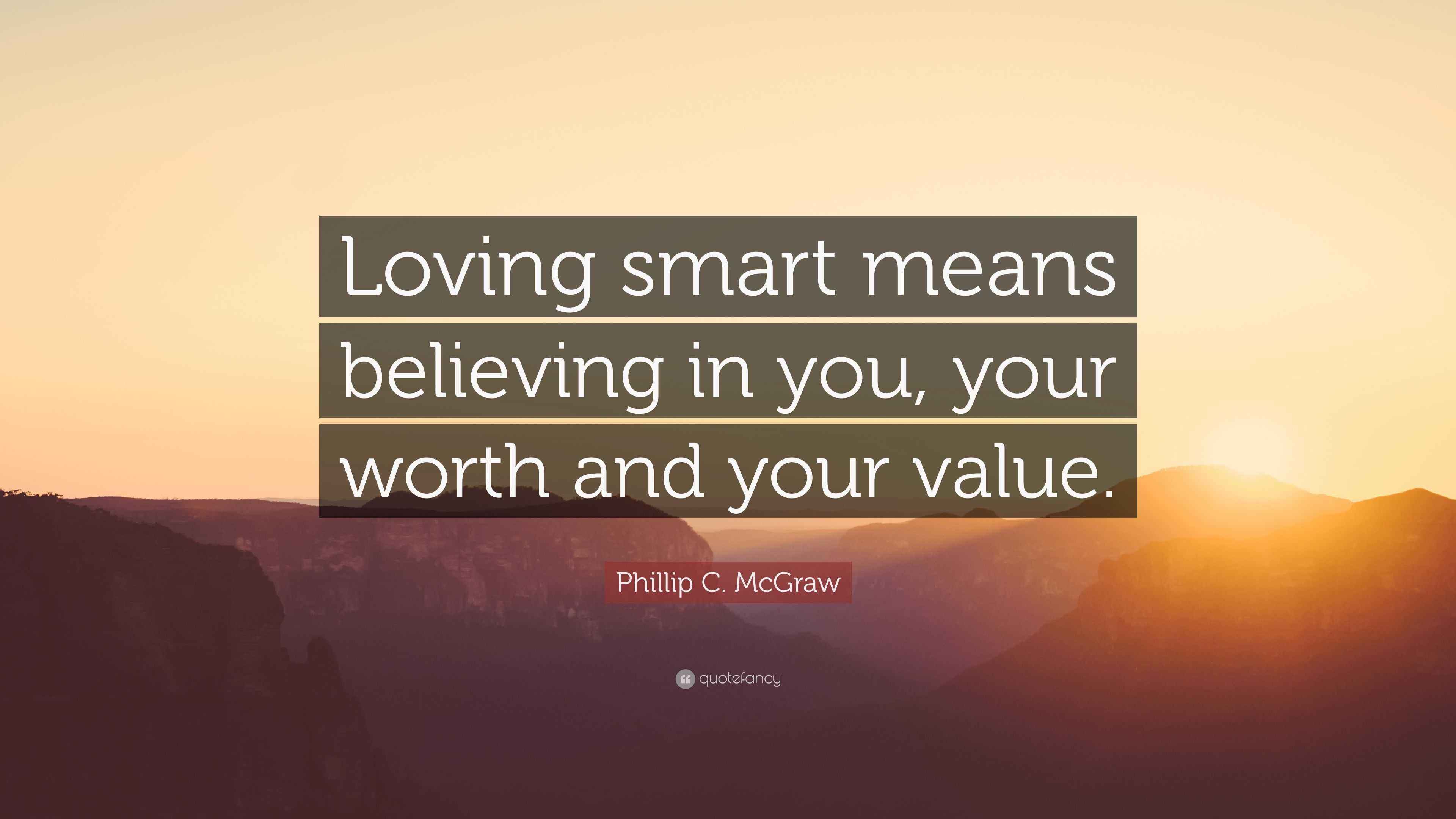 Phillip C. McGraw Quote: “Loving smart means believing in you, your ...
