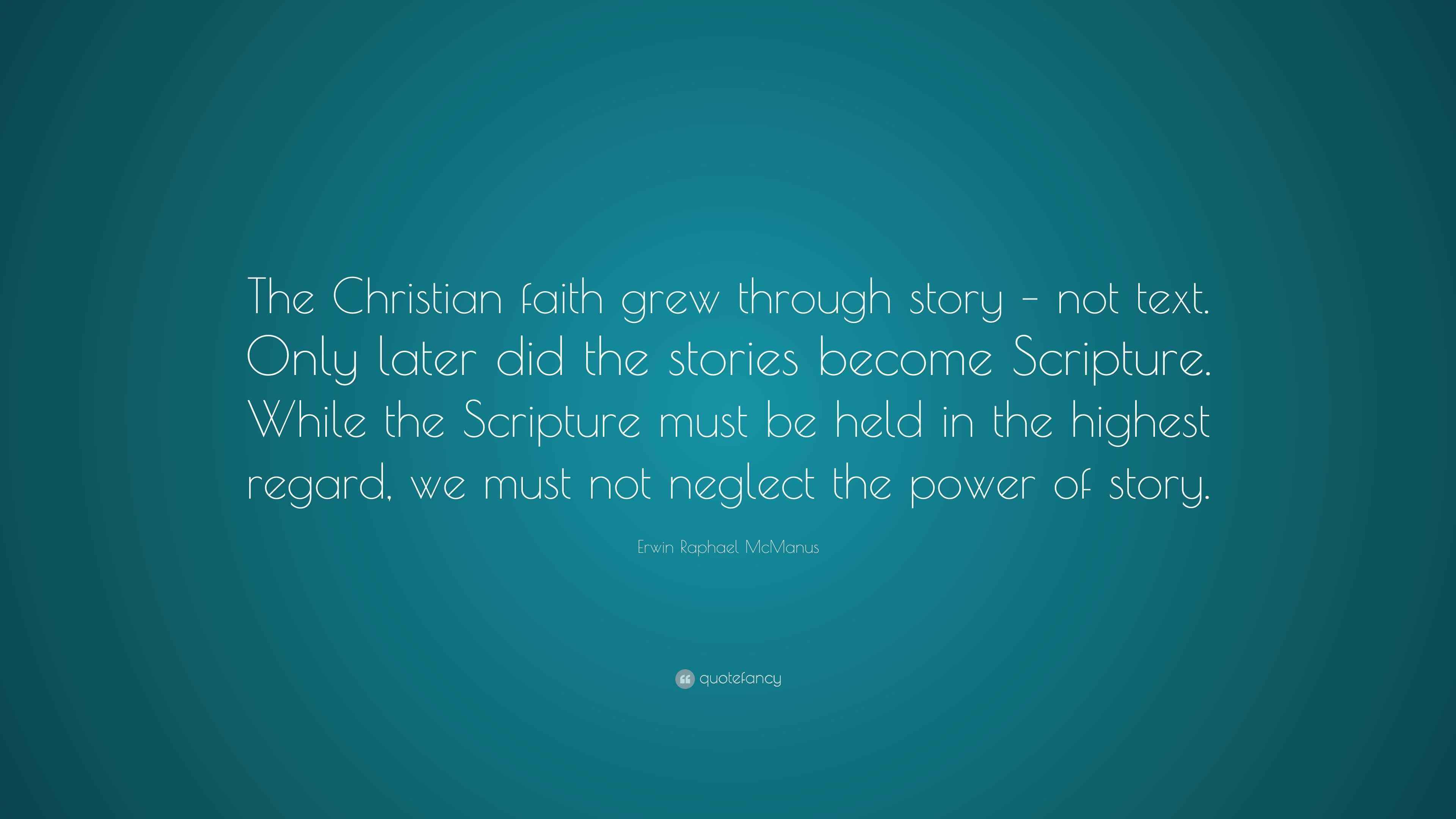 Erwin Raphael McManus Quote: “The Christian faith grew through story ...