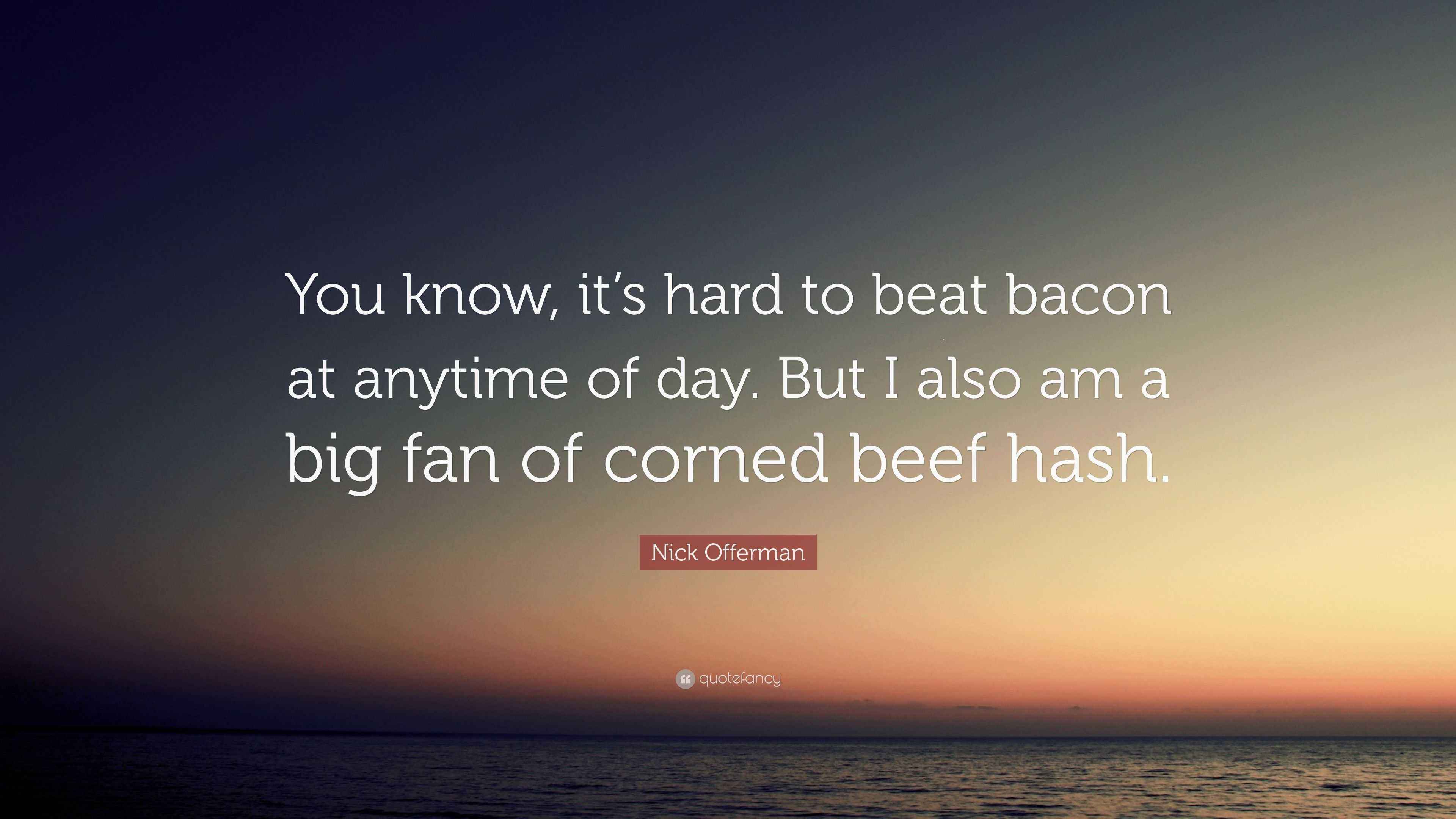 Nick Offerman Quote: “You know, it’s hard to beat bacon at anytime of ...
