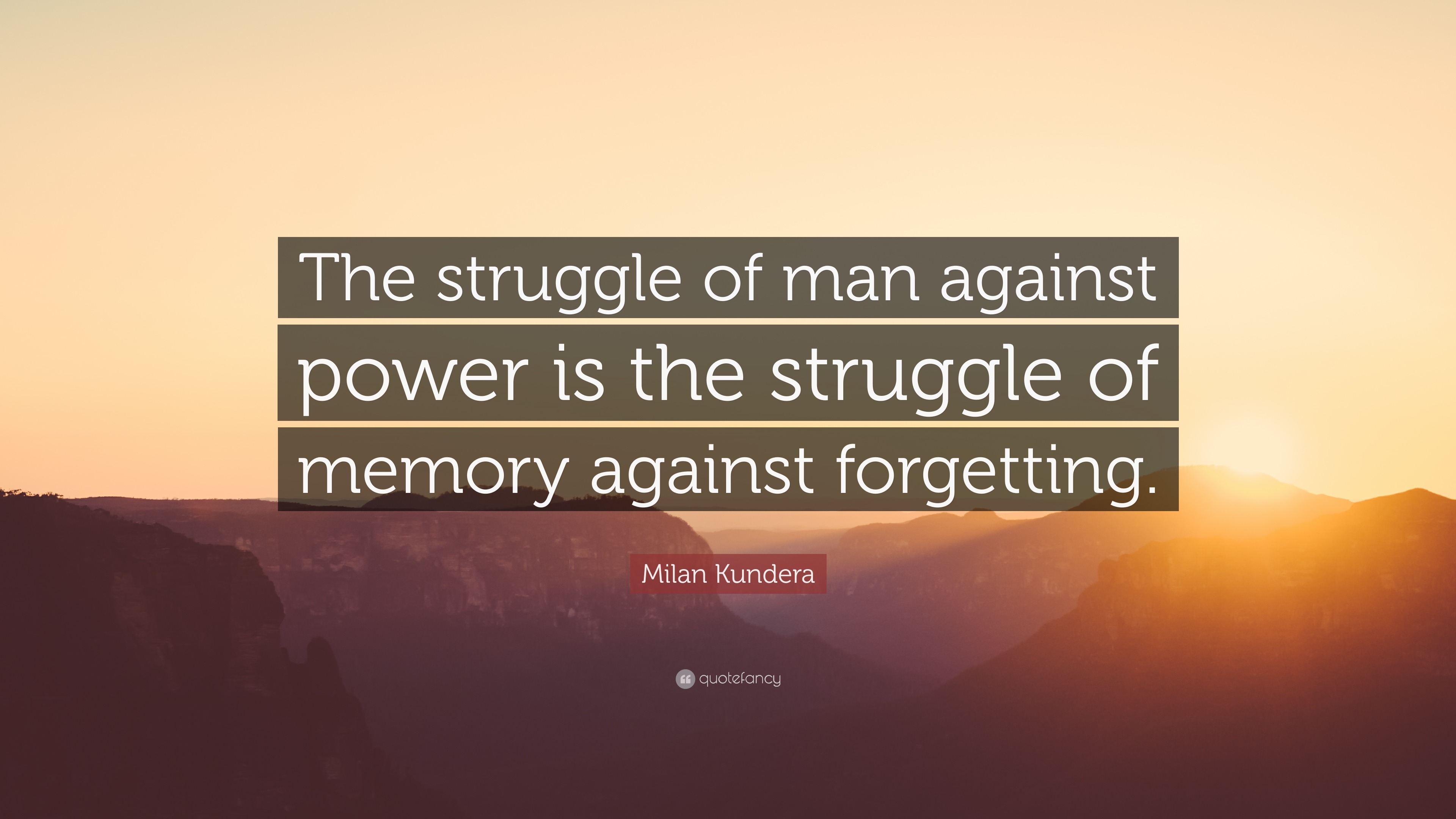 Milan Kundera Quote: “The struggle of man against power is the struggle ...
