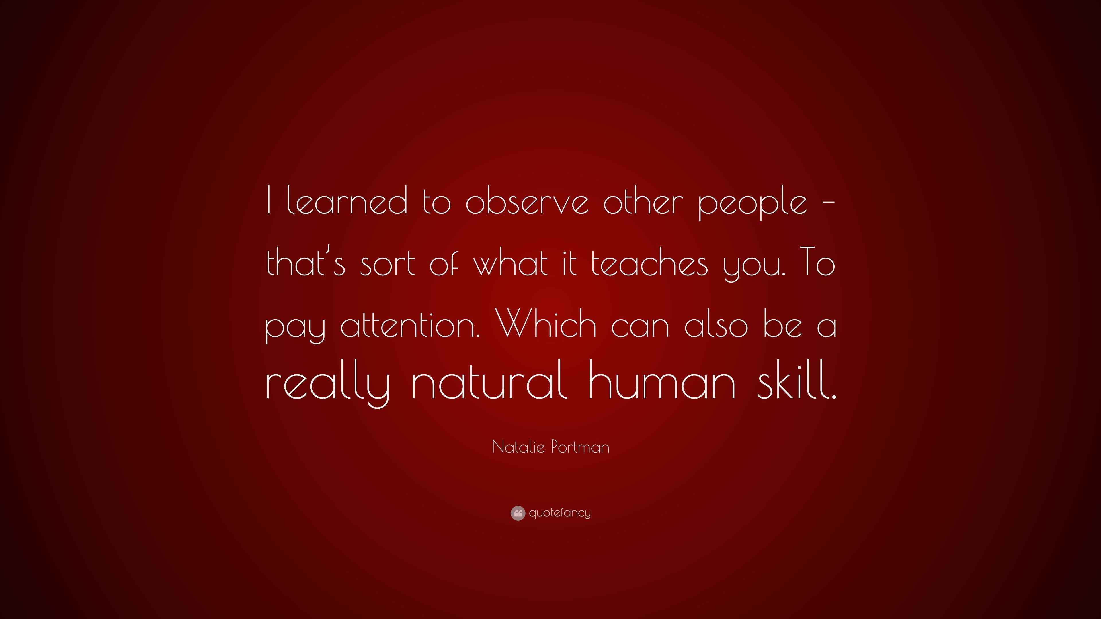 Natalie Portman Quote: “I learned to observe other people – that’s sort ...