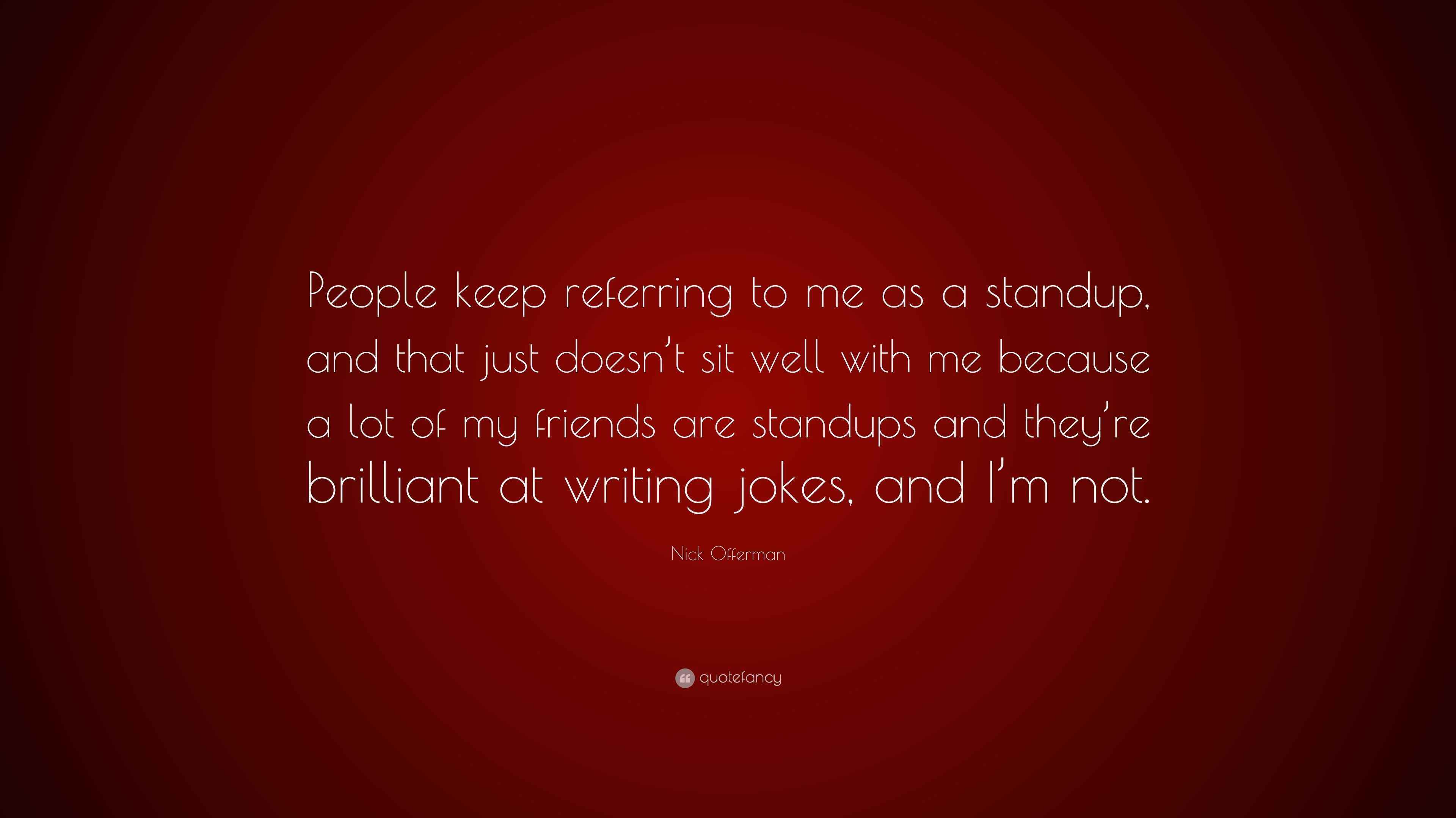 Nick Offerman Quote: “People keep referring to me as a standup, and ...
