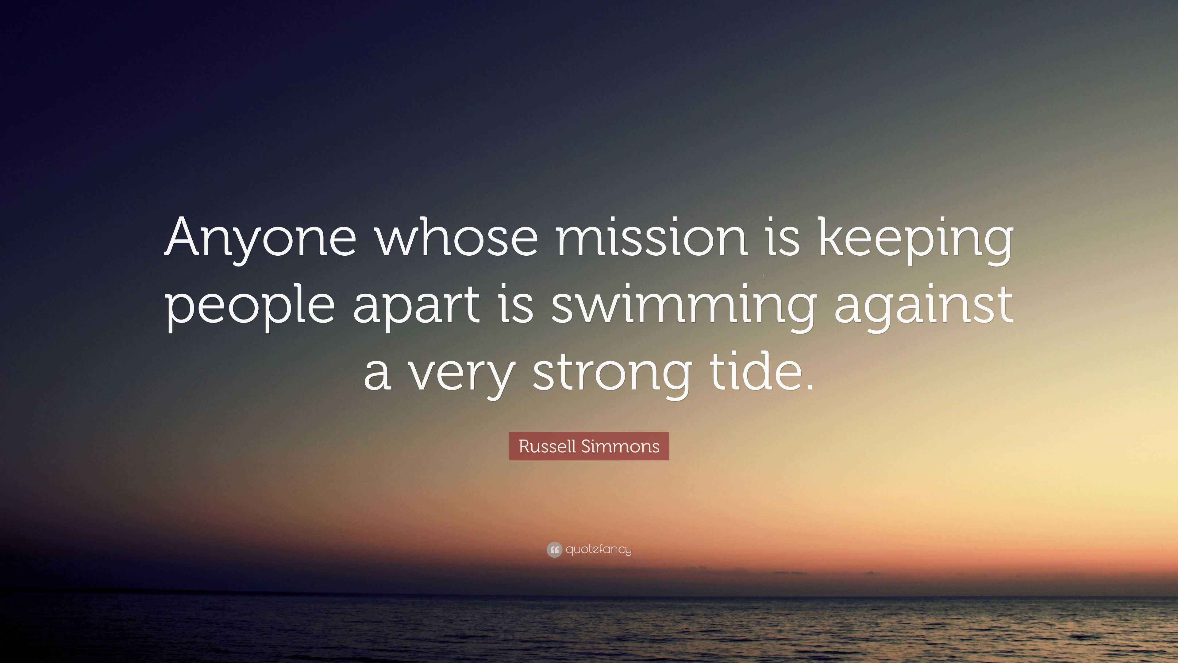 Russell Simmons Quote: “Anyone whose mission is keeping people apart is ...