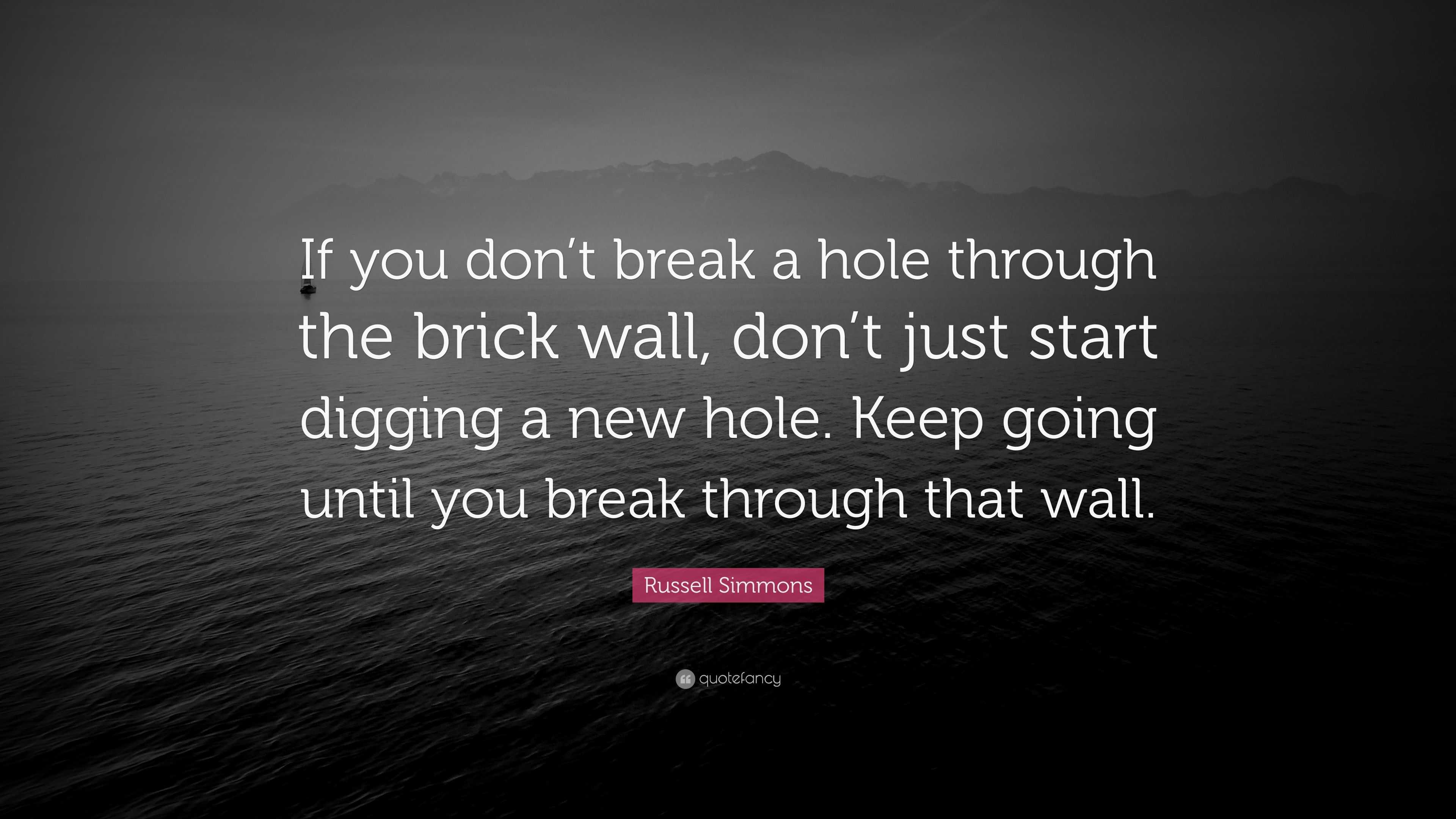 Russell Simmons Quote: “If you don’t break a hole through the brick ...
