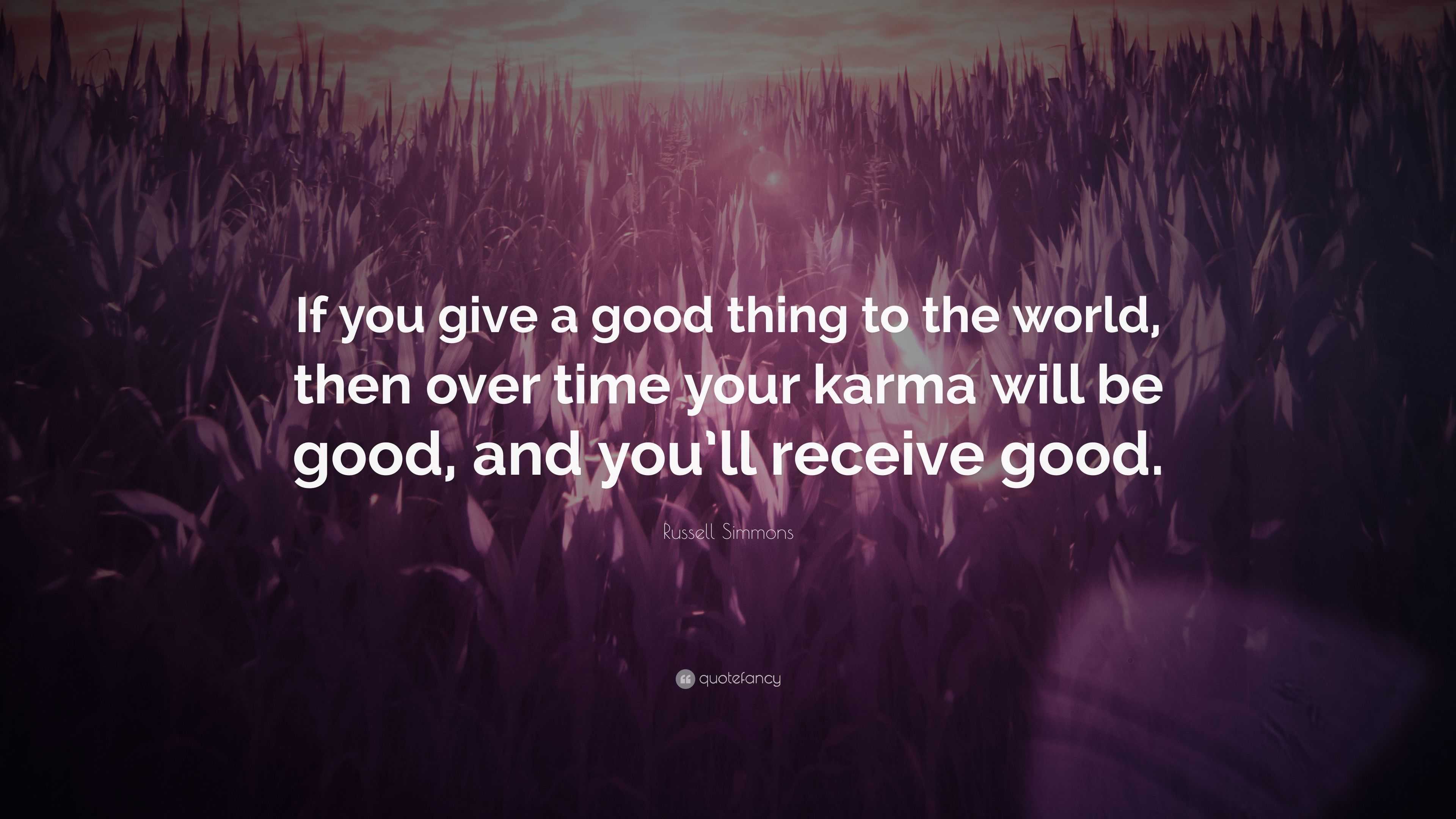 Russell Simmons Quote: “If you give a good thing to the world, then ...