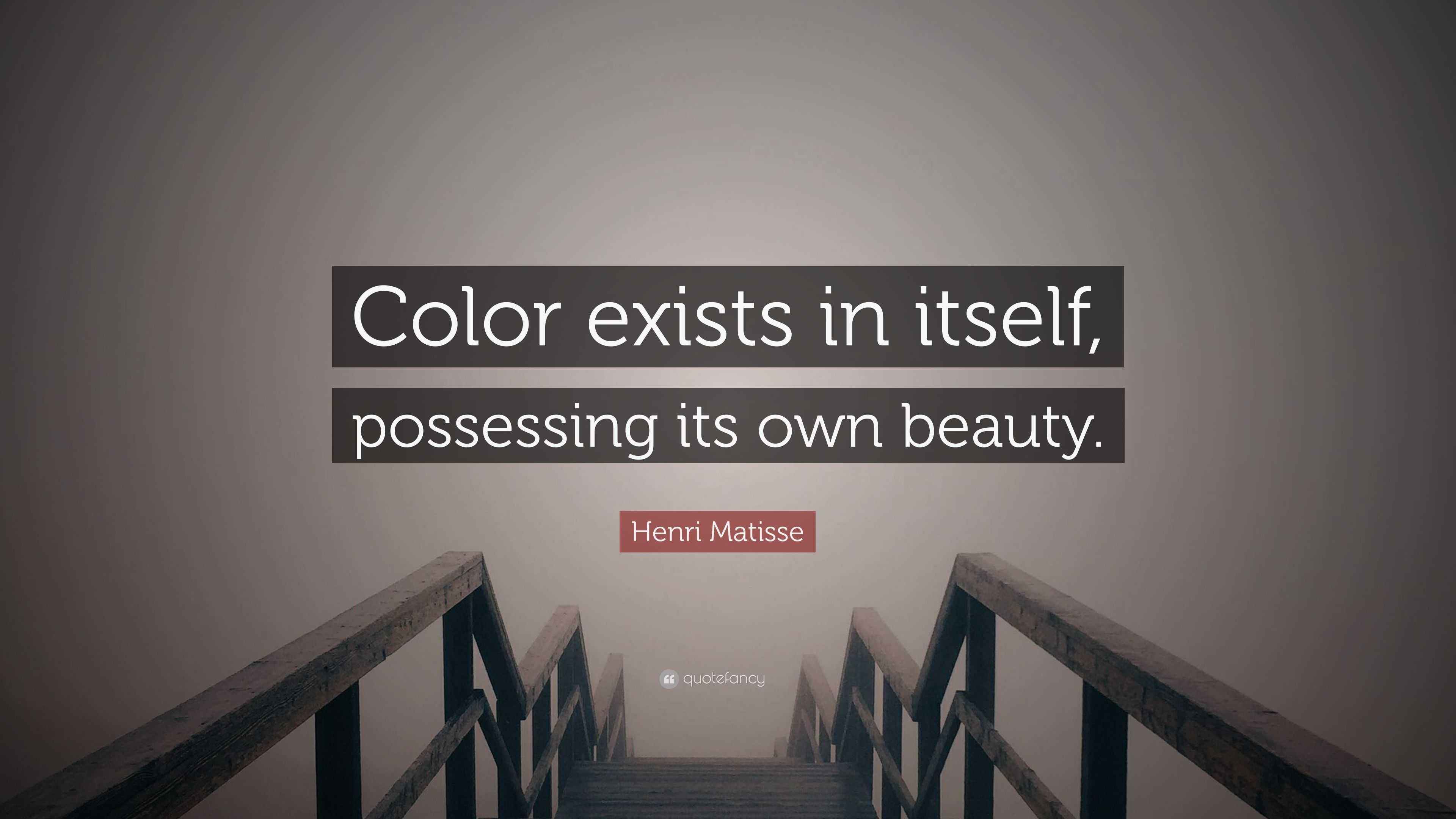 Henri Matisse Quote: “Color exists in itself, possessing its own beauty.”