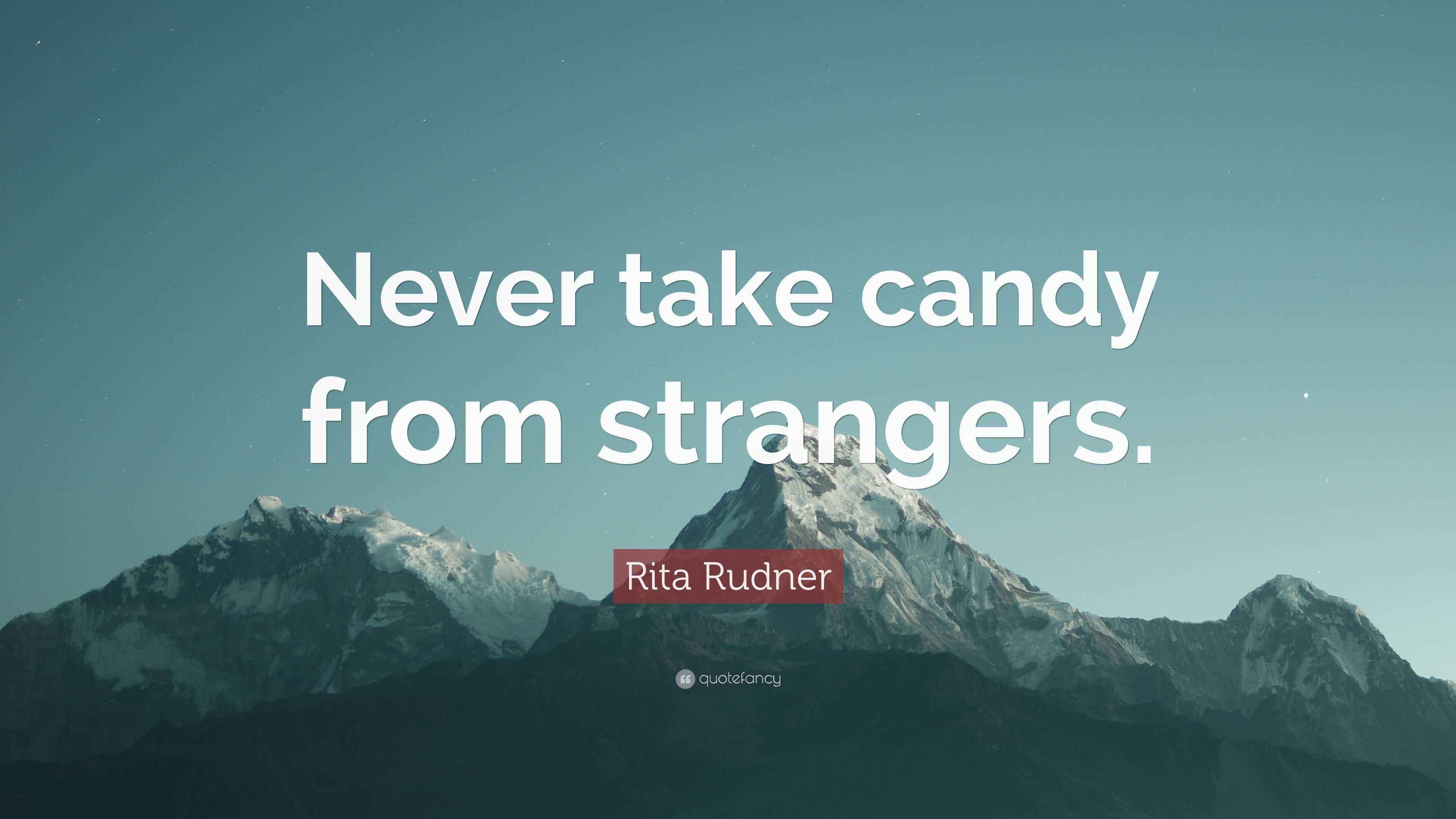Rita Rudner Quote: “Never take candy from strangers.”