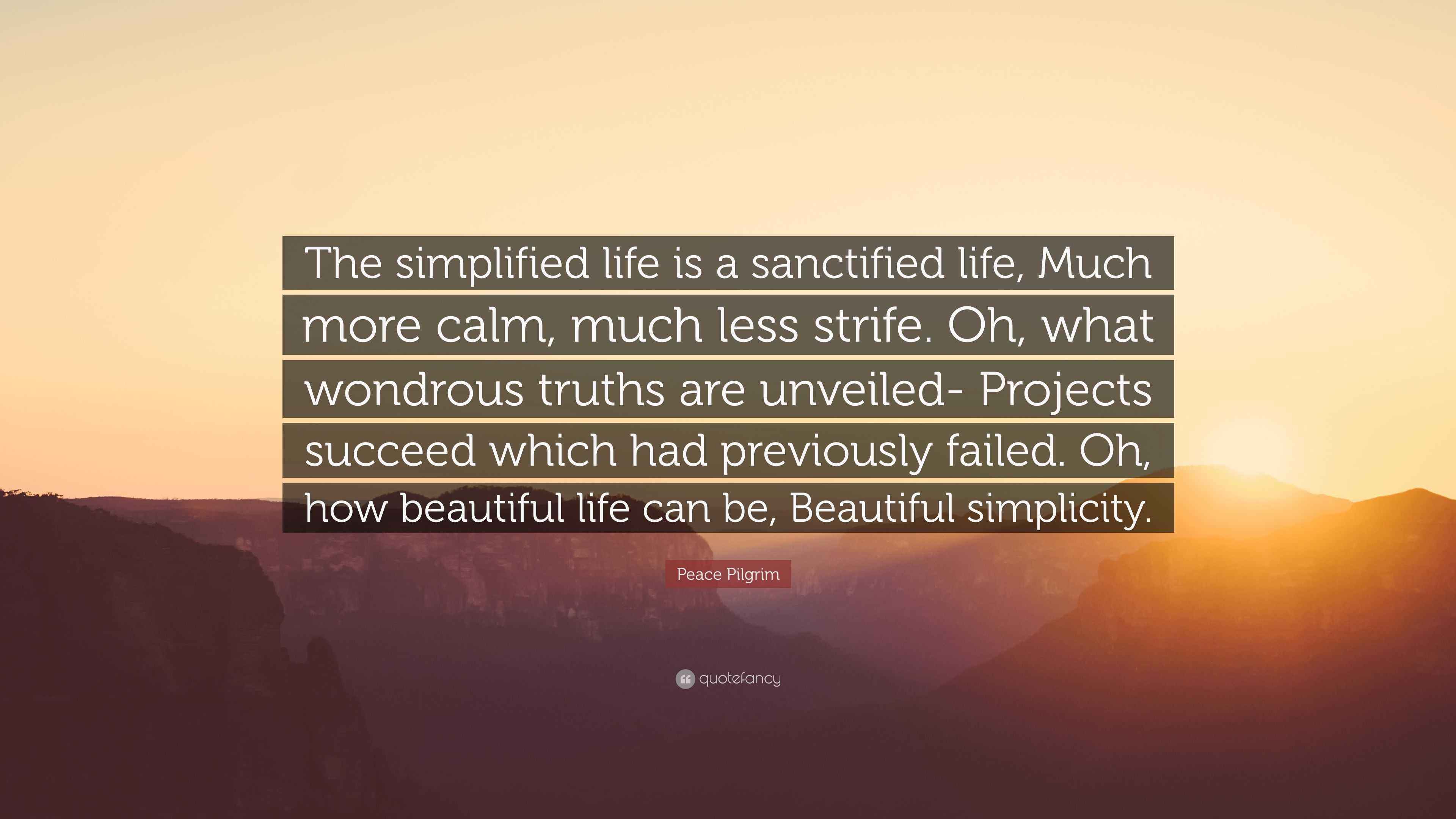 Peace Pilgrim Quote: “The simplified life is a sanctified life, Much ...
