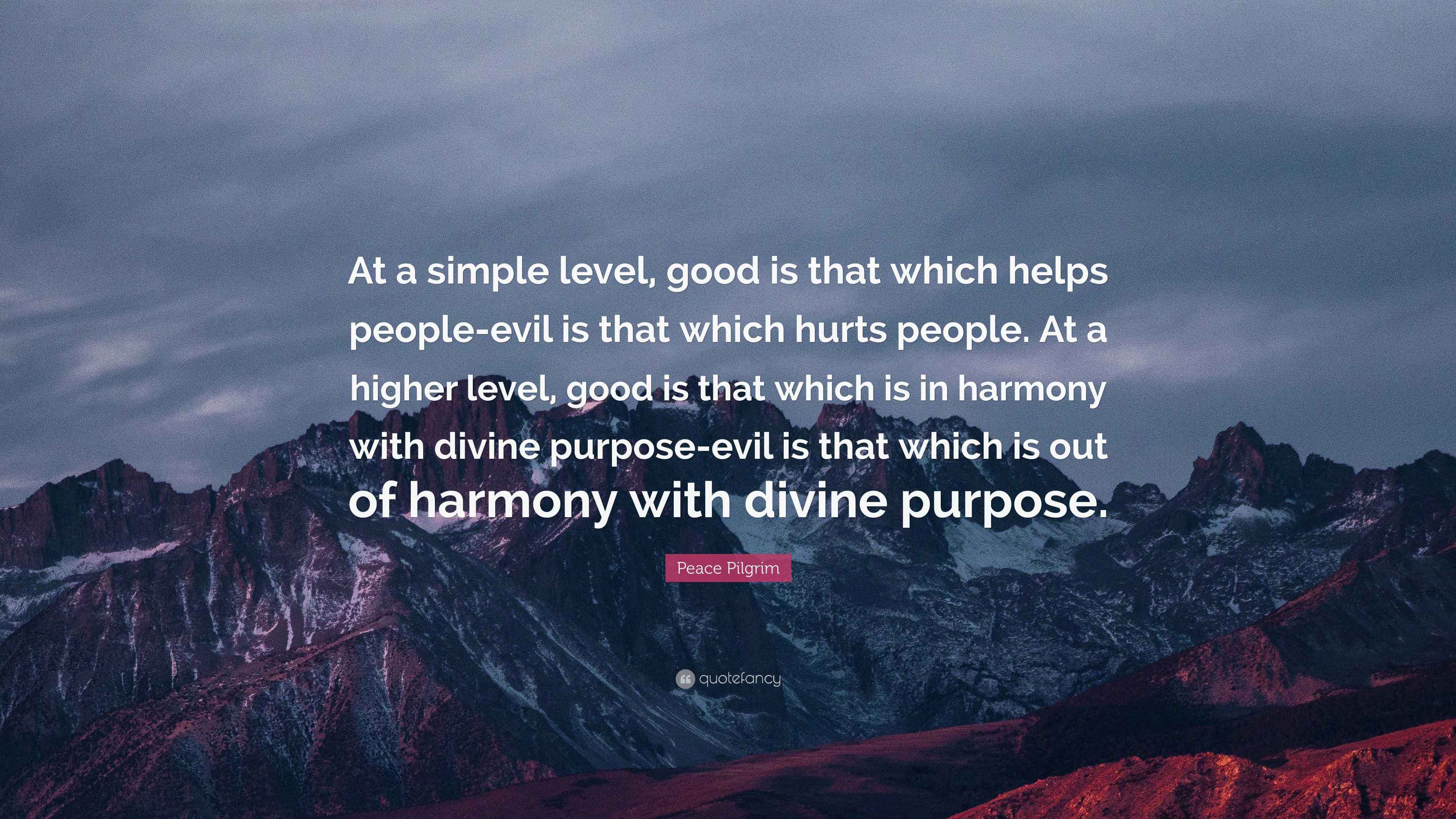 Peace Pilgrim Quote: “At a simple level, good is that which helps ...