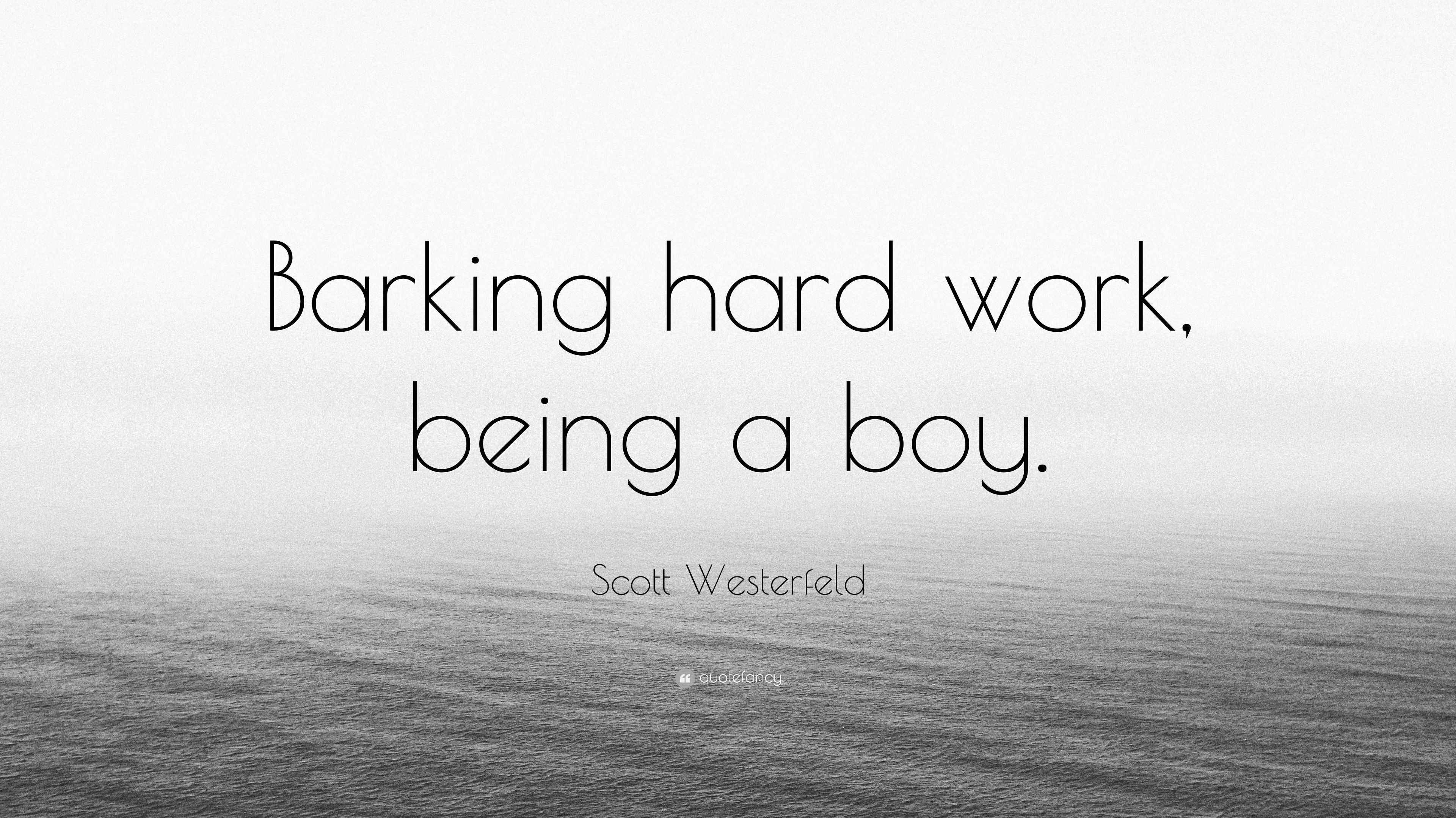 Scott Westerfeld Quote: “Barking hard work, being a boy.”