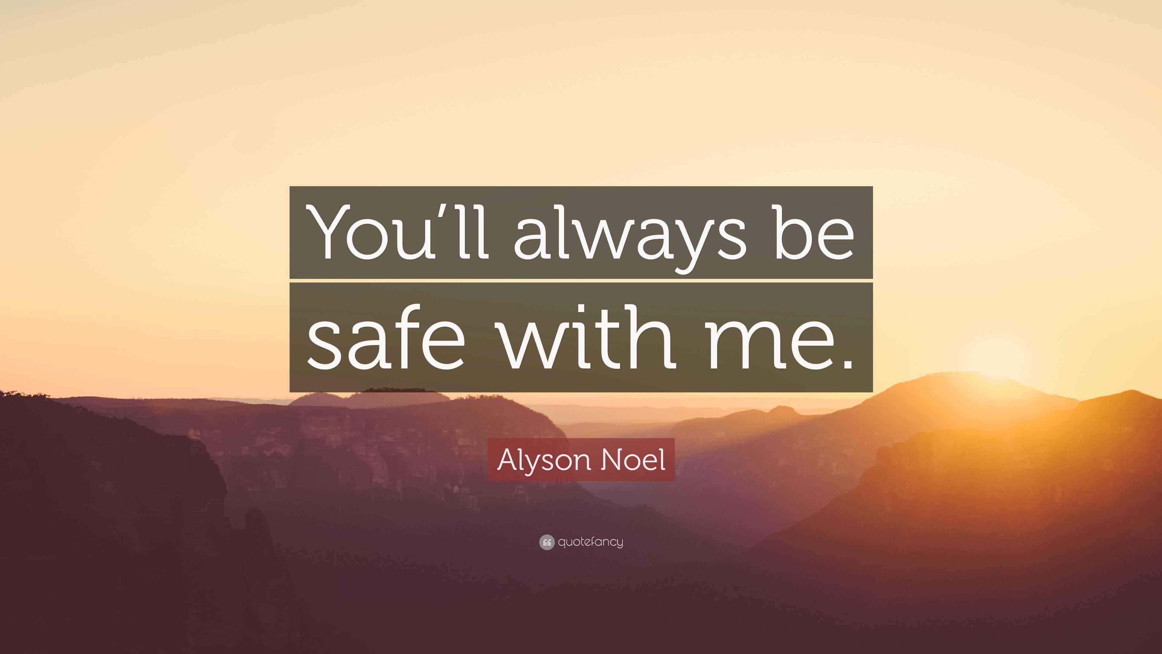 Alyson Noel Quote: “You’ll always be safe with me.”