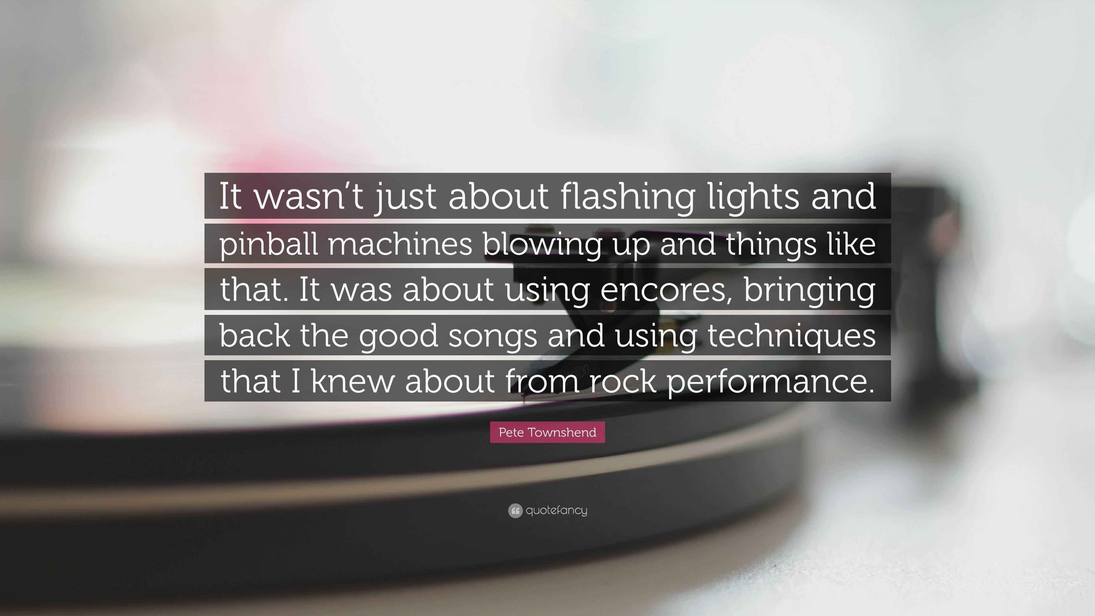 Pete Townshend Quote: “It wasn’t just about flashing lights and pinball ...