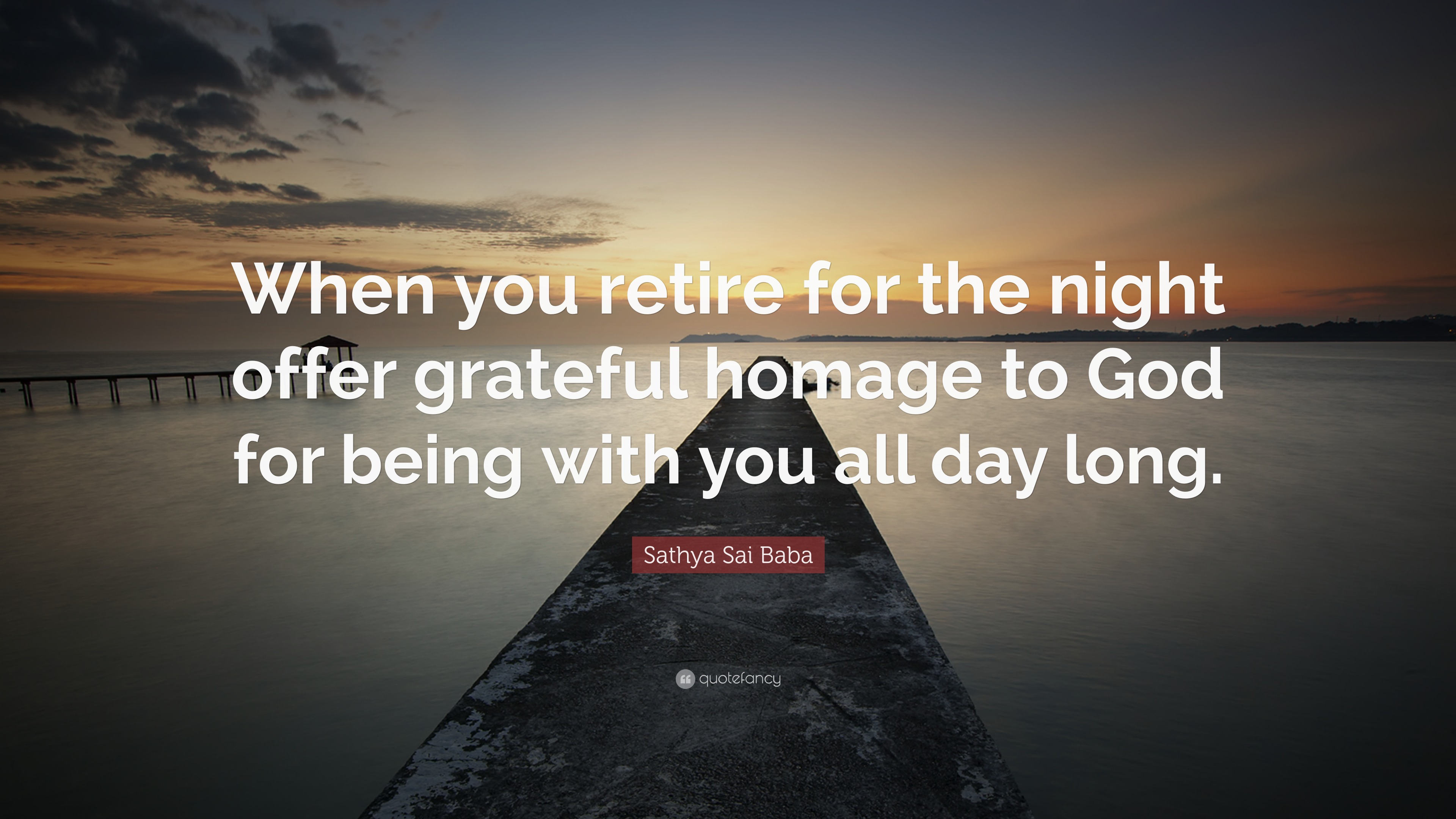 Sathya Sai Baba Quote: “When you retire for the night offer grateful ...