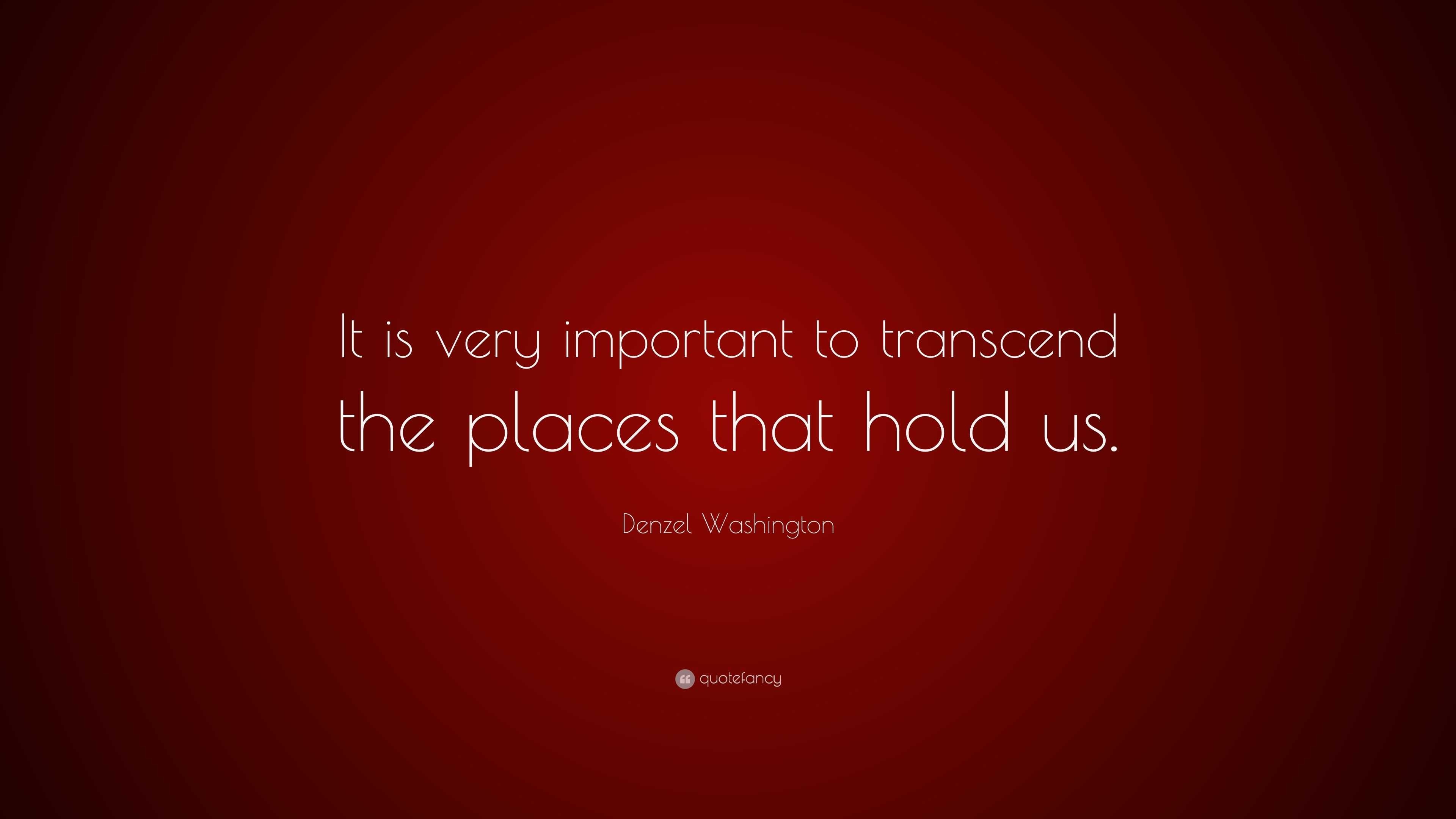 Denzel Washington Quote: “It is very important to transcend the places ...