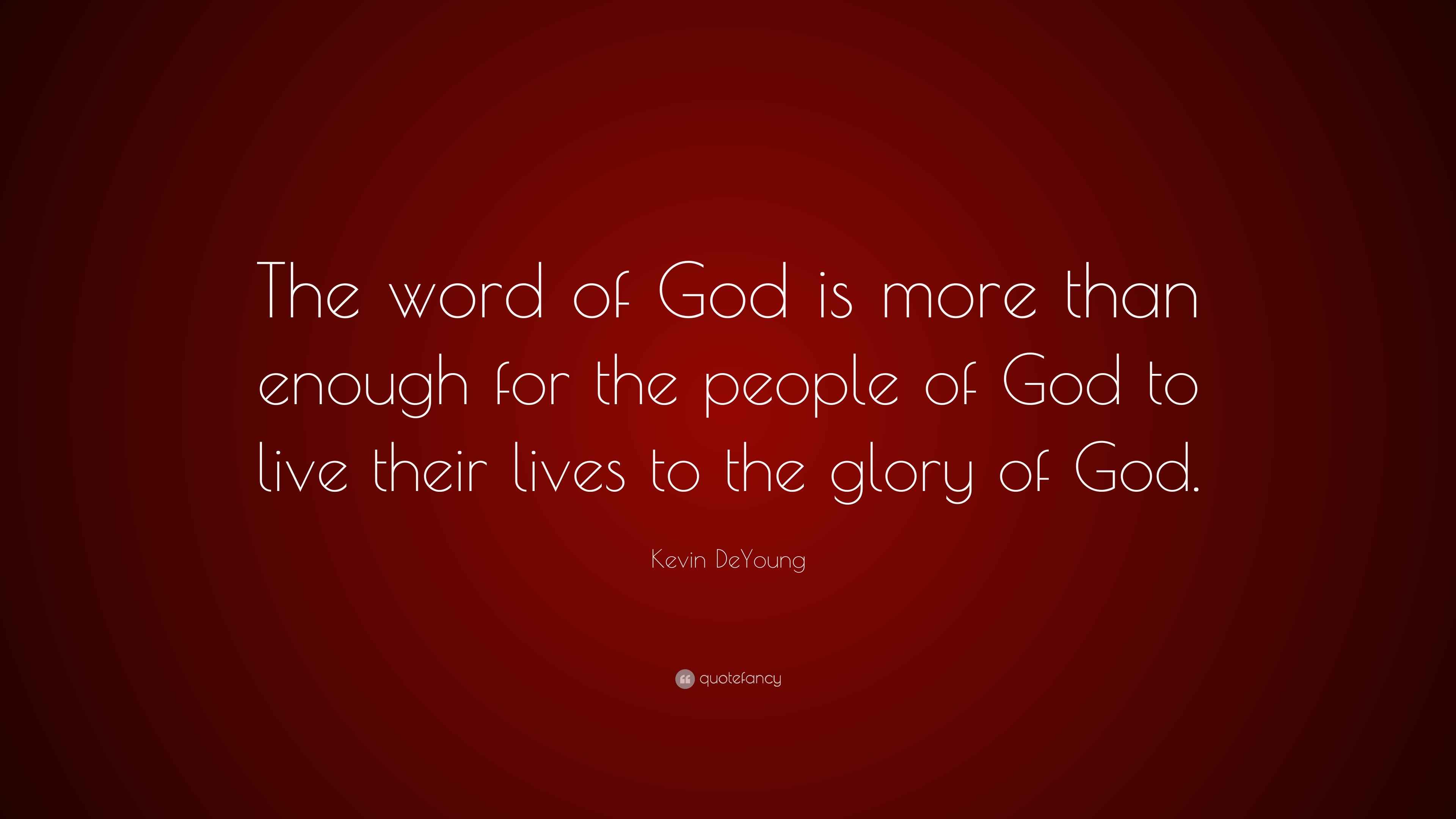 Kevin DeYoung Quote: “The word of God is more than enough for the ...