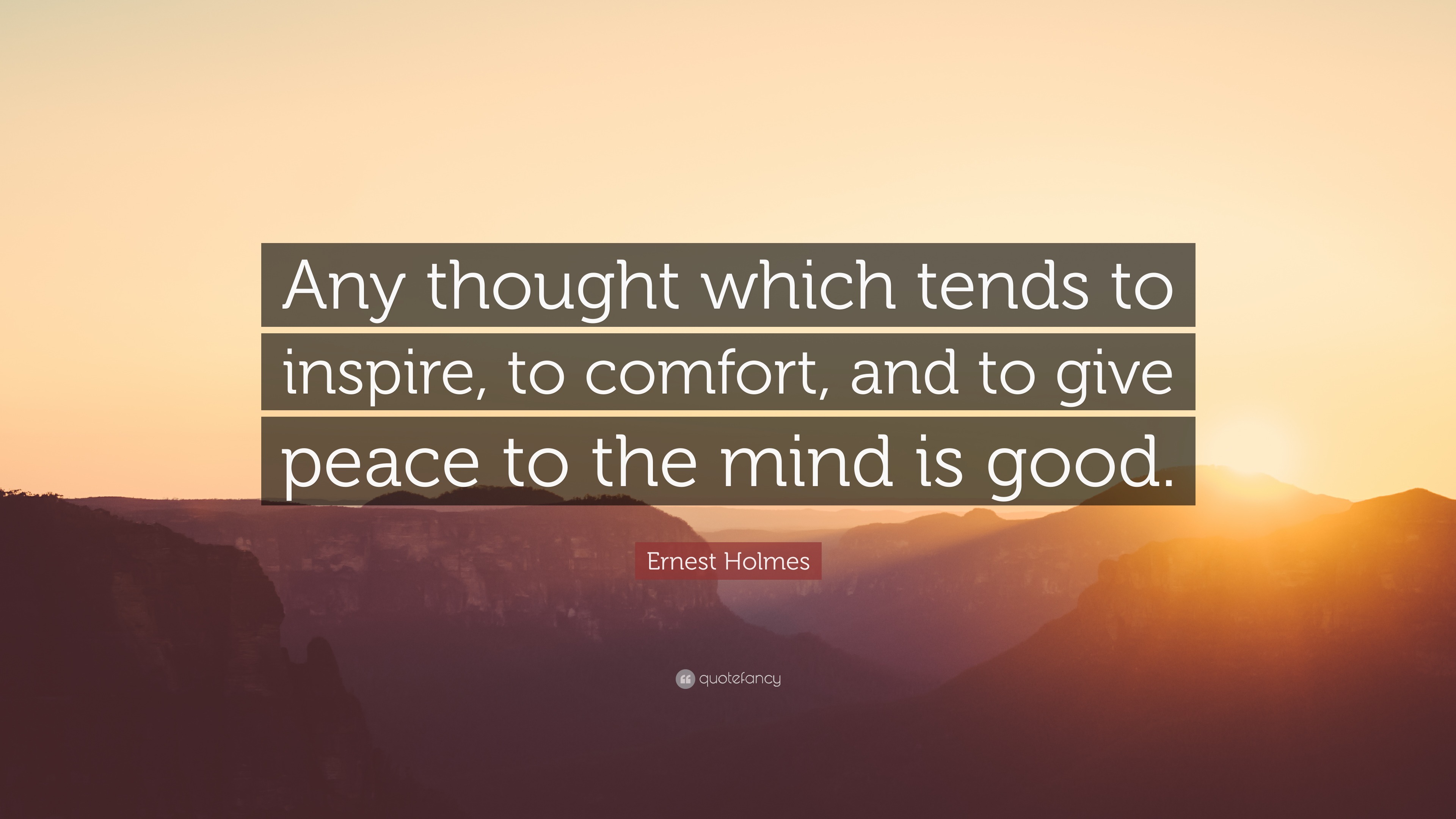 Ernest Holmes Quote: “Any thought which tends to inspire, to comfort ...