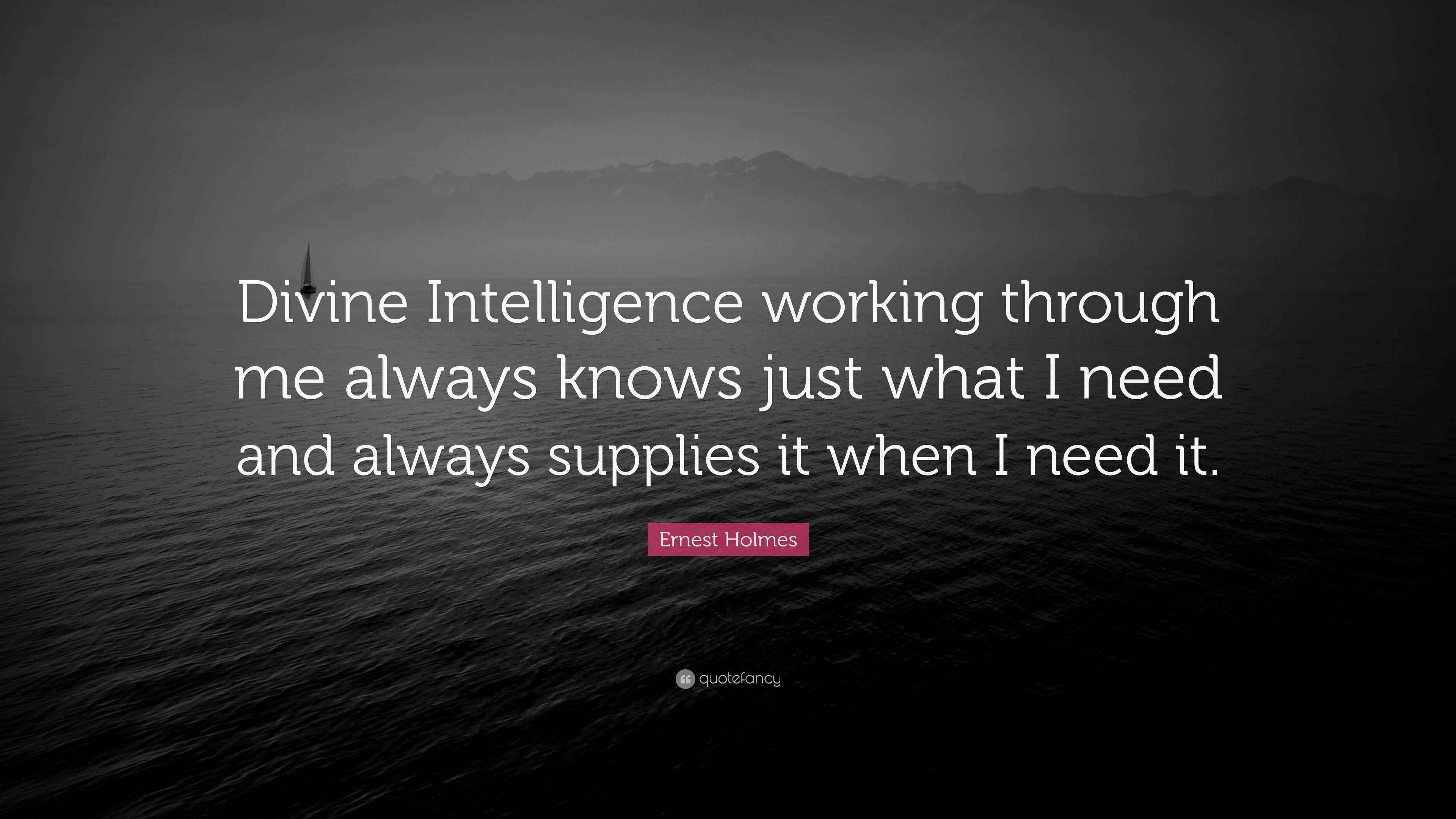Ernest Holmes Quote: “Divine Intelligence working through me always ...