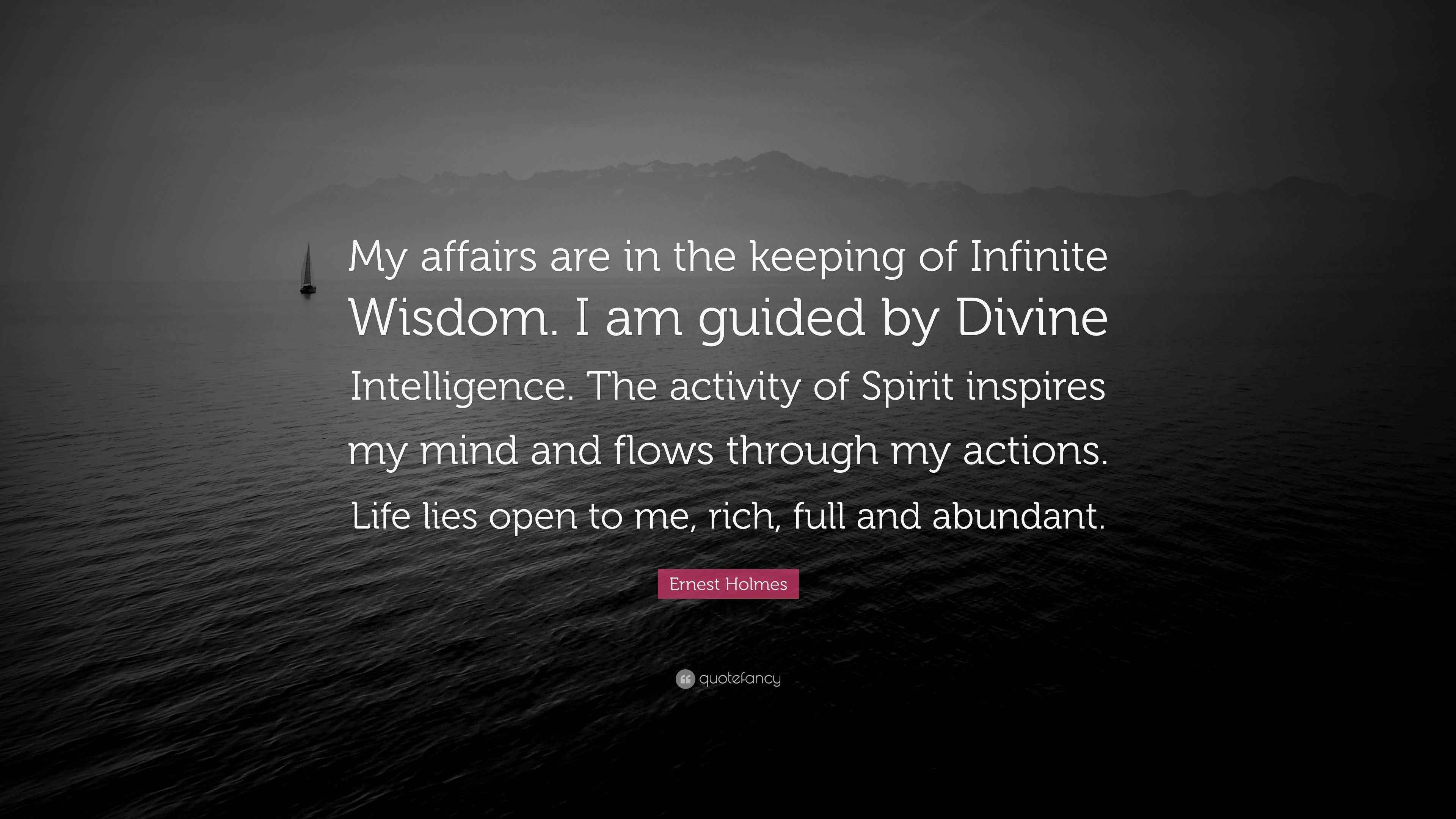 Ernest Holmes Quote: “My affairs are in the keeping of Infinite Wisdom ...