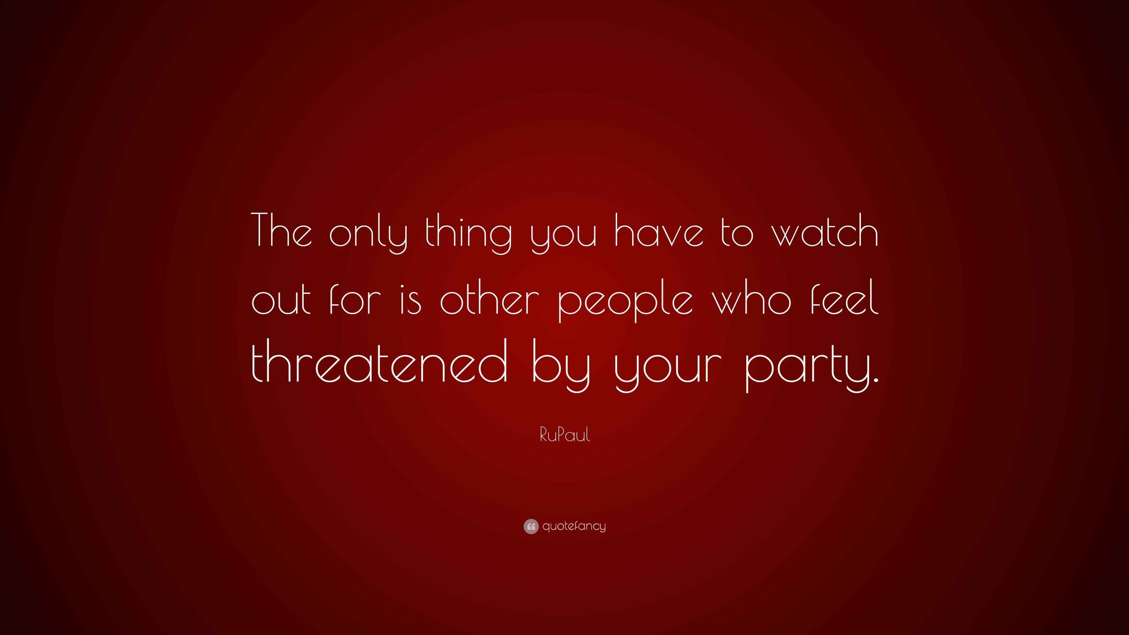 RuPaul Quote: “The only thing you have to watch out for is other people ...