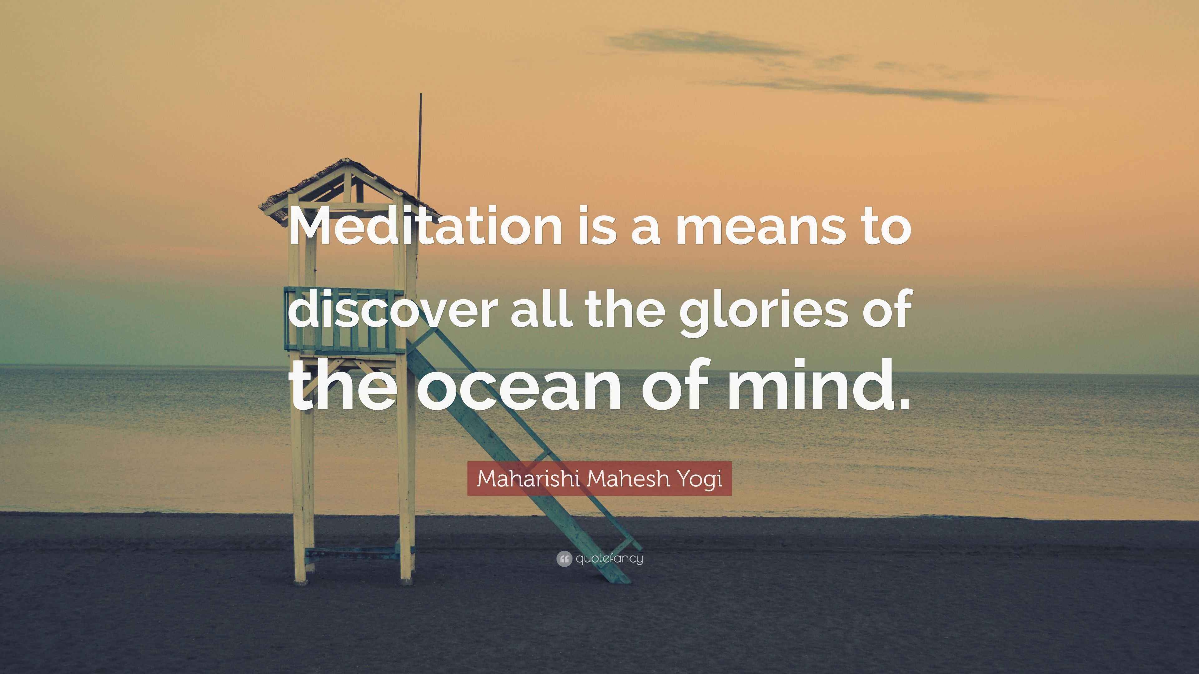 Maharishi Mahesh Yogi Quote: “Meditation is a means to discover all the ...