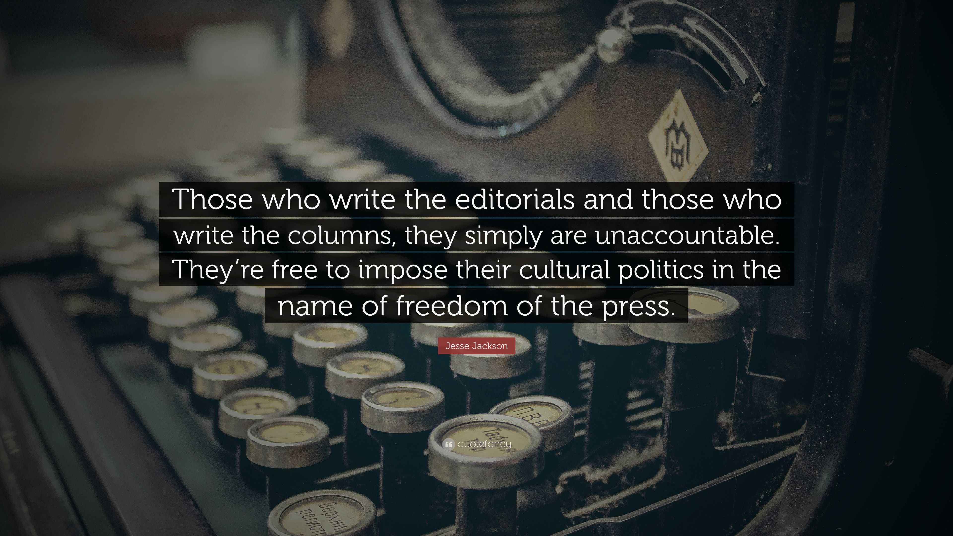 Jesse Jackson Quote: “Those who write the editorials and those who ...