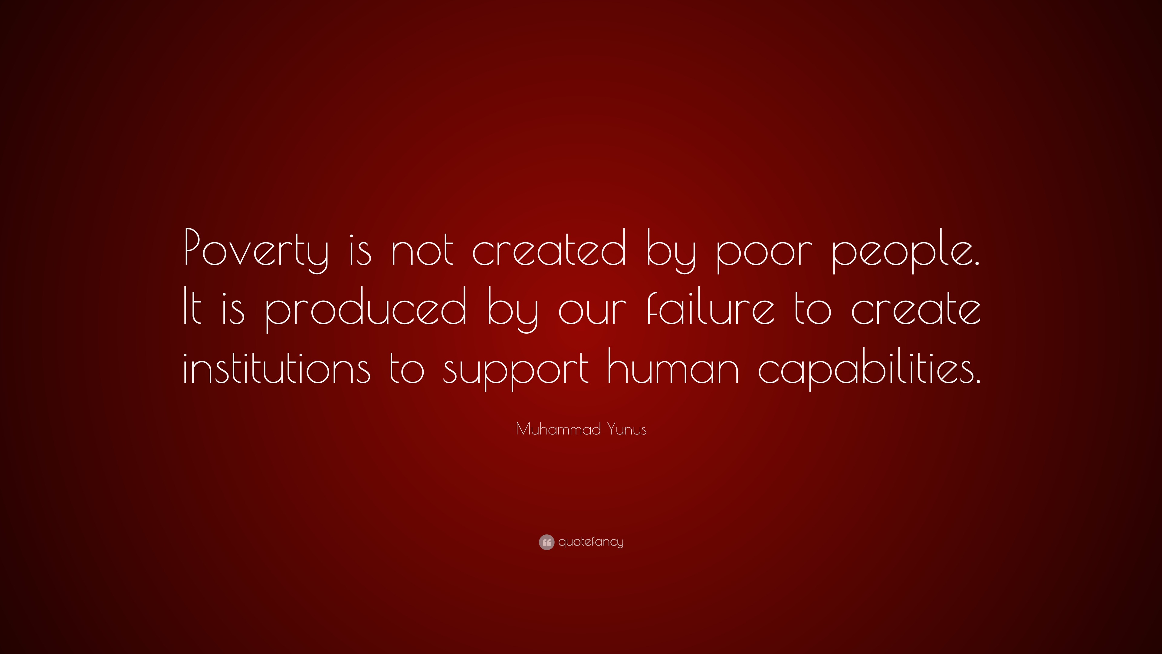 Muhammad Yunus Quote: “Poverty is not created by poor people. It is ...