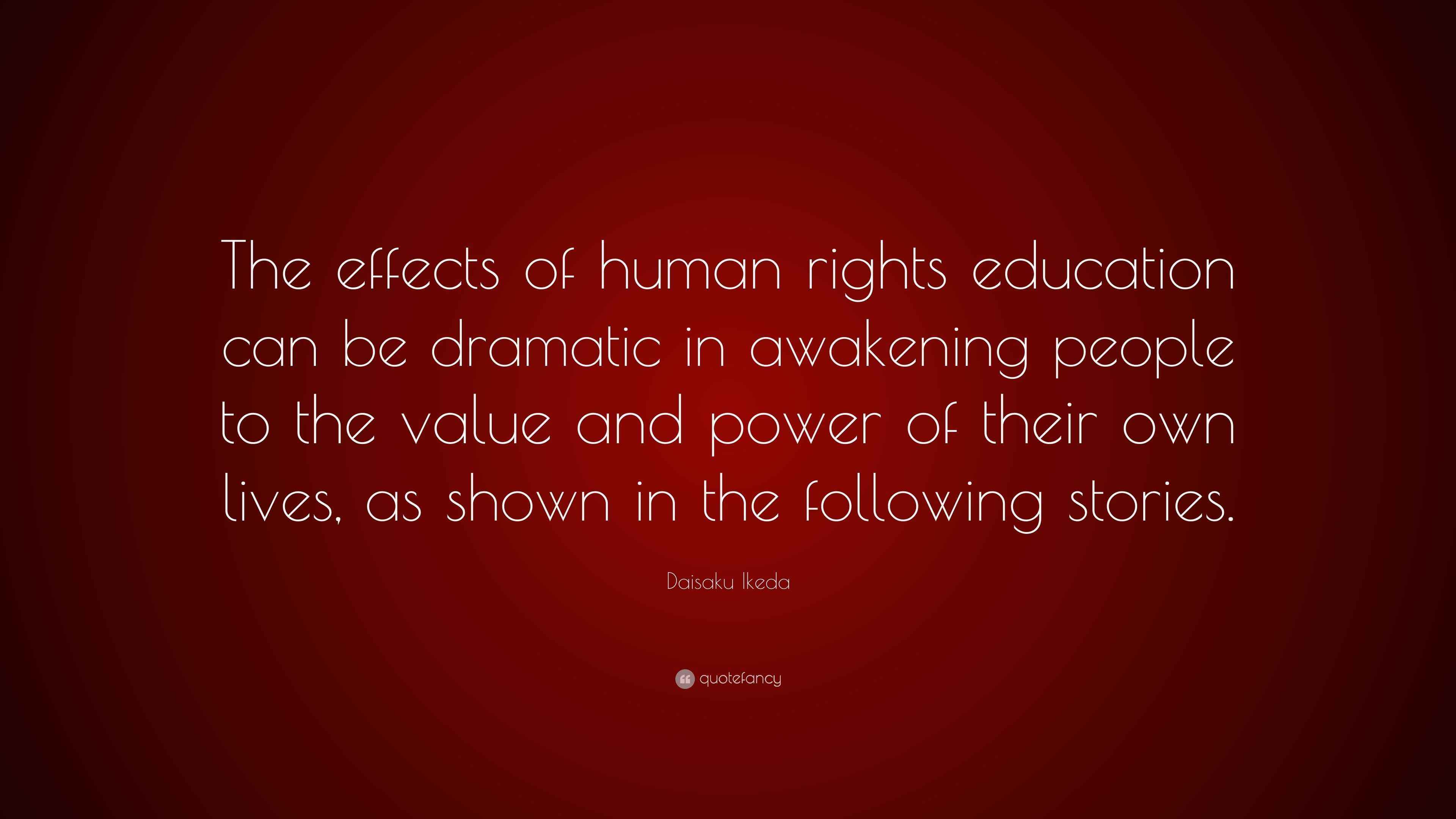 Daisaku Ikeda Quote: “The effects of human rights education can be ...