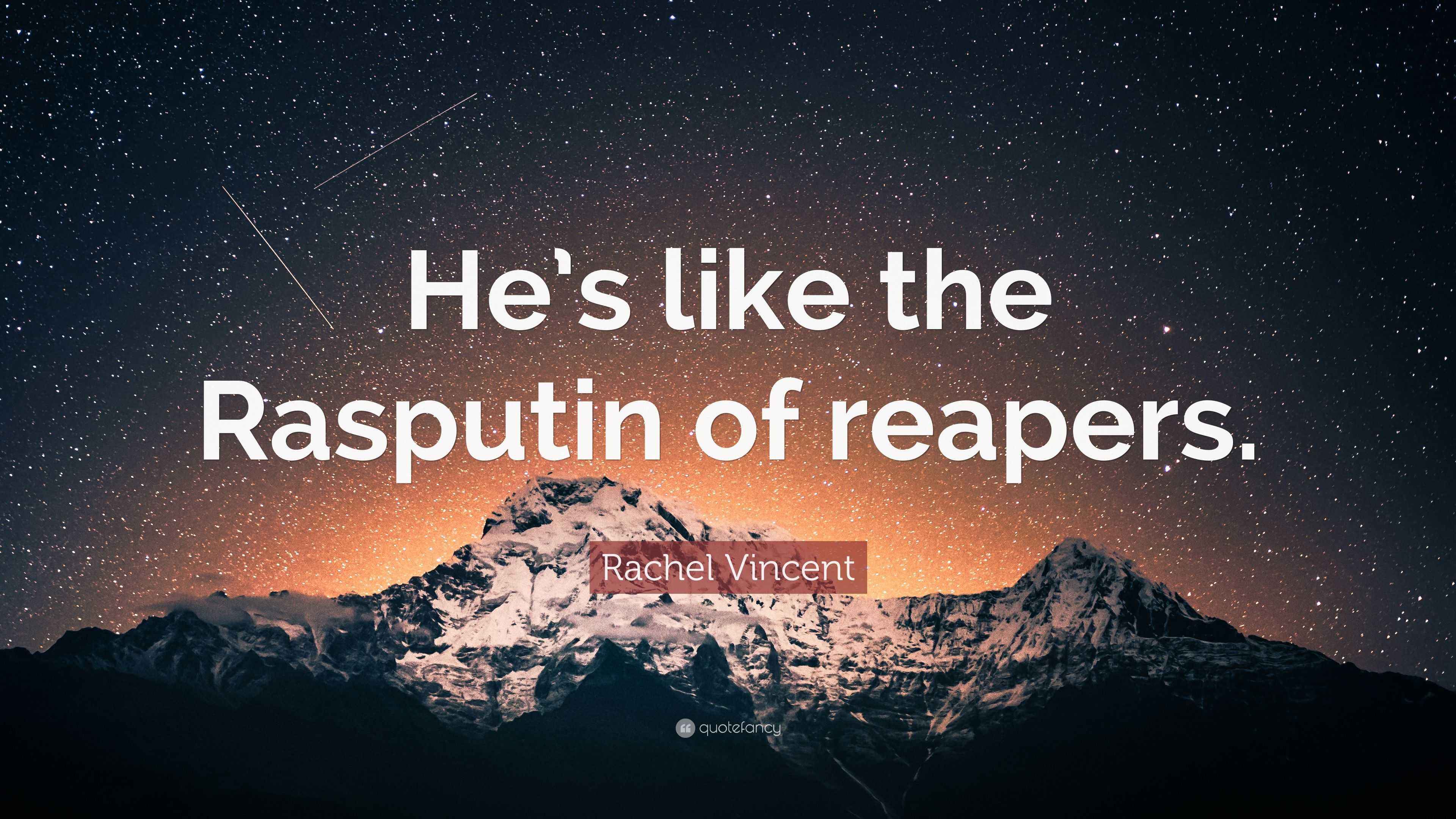 Rachel Vincent Quote: “He’s like the Rasputin of reapers.”