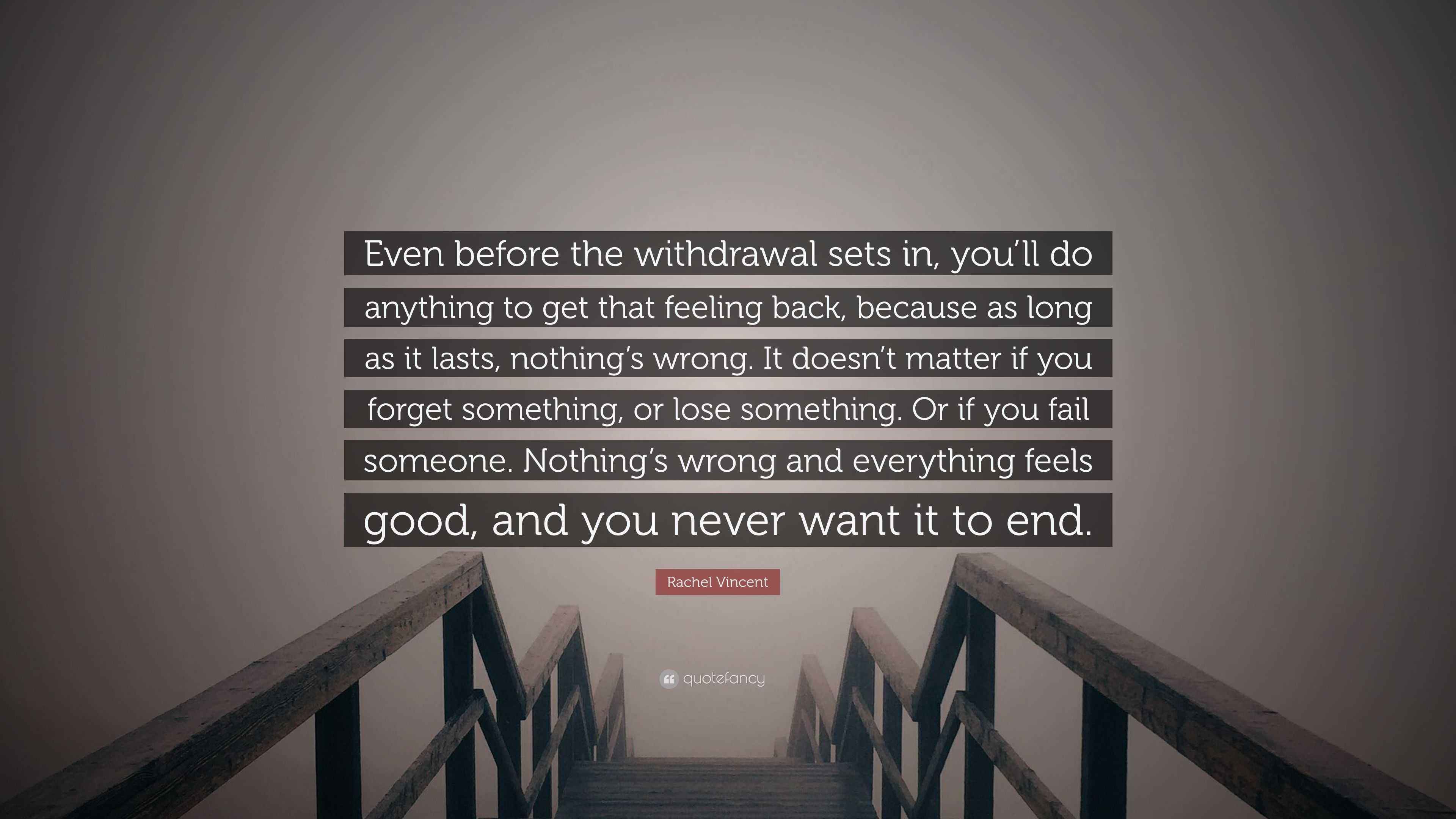 Rachel Vincent Quote: “Even before the withdrawal sets in, you’ll do ...