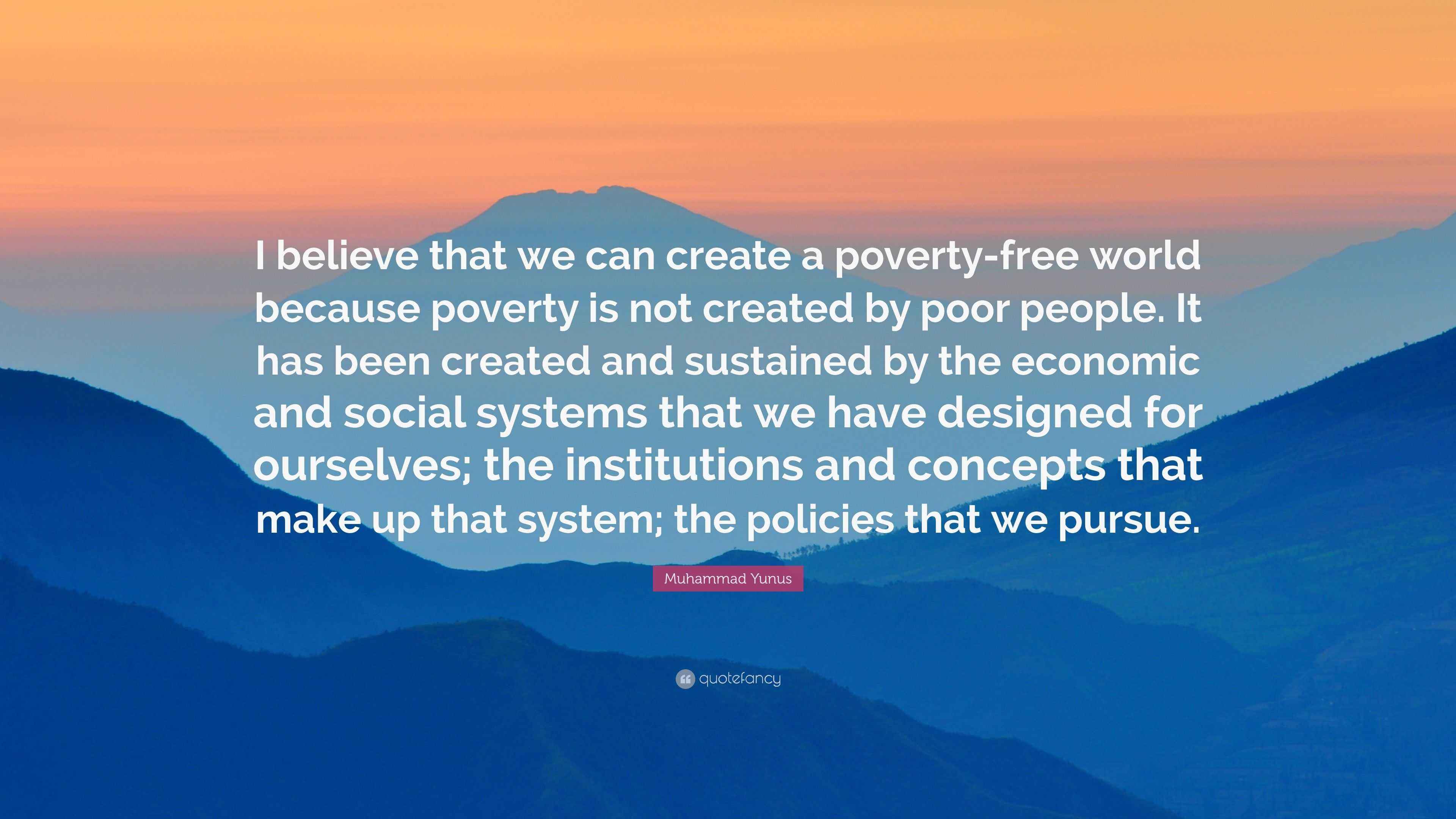 Muhammad Yunus Quote: “I believe that we can create a poverty-free ...
