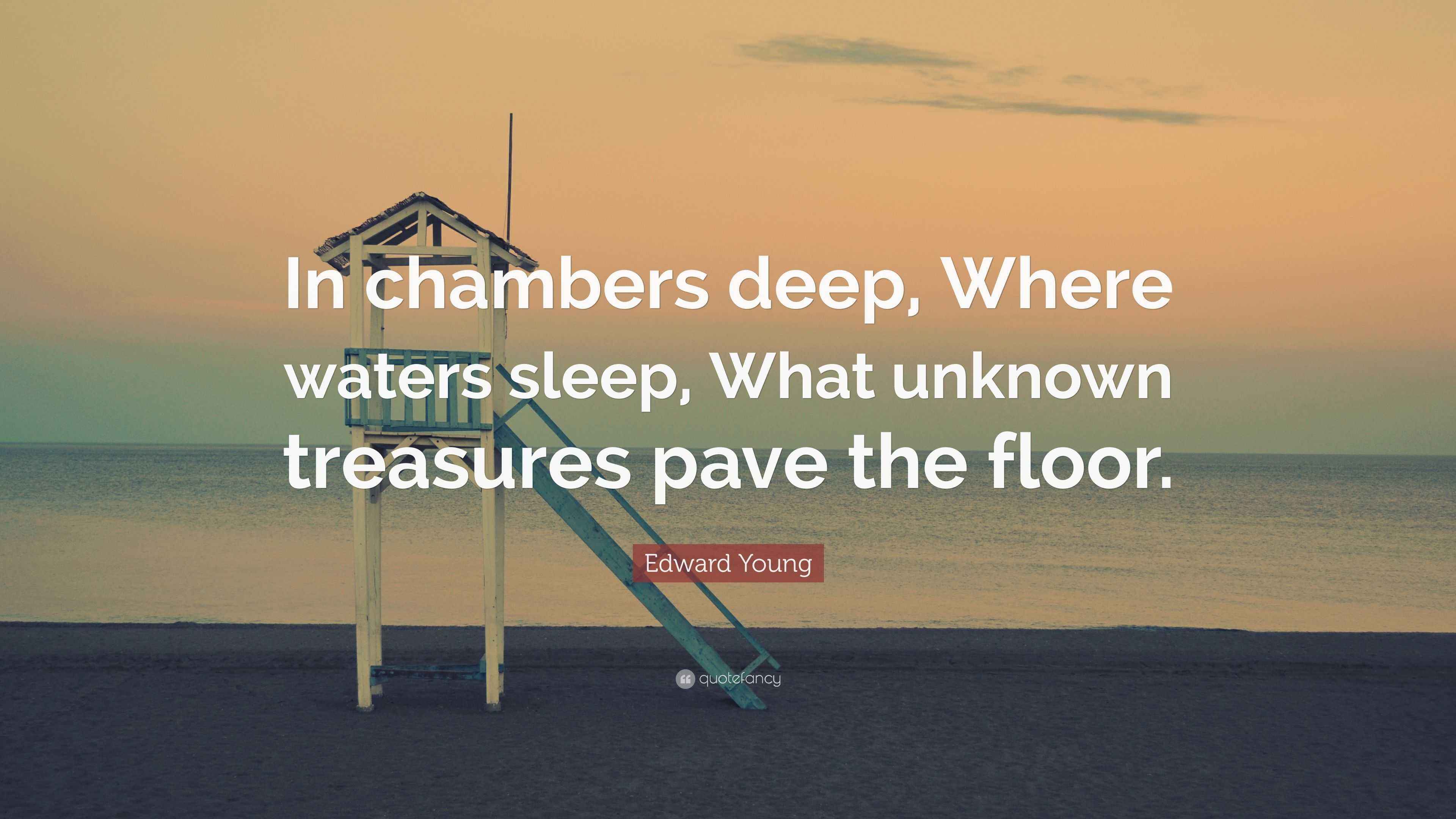 Edward Young Quote: “In chambers deep, Where waters sleep, What unknown ...